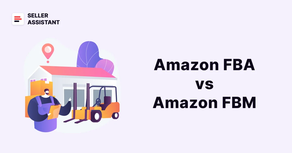 FBA vs FBM: Which is Better for Amazon Sellers? - Seller Assistant Blog