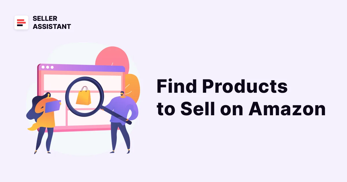 How to Find Products to Sell on Amazon? - Seller Assistant Blog