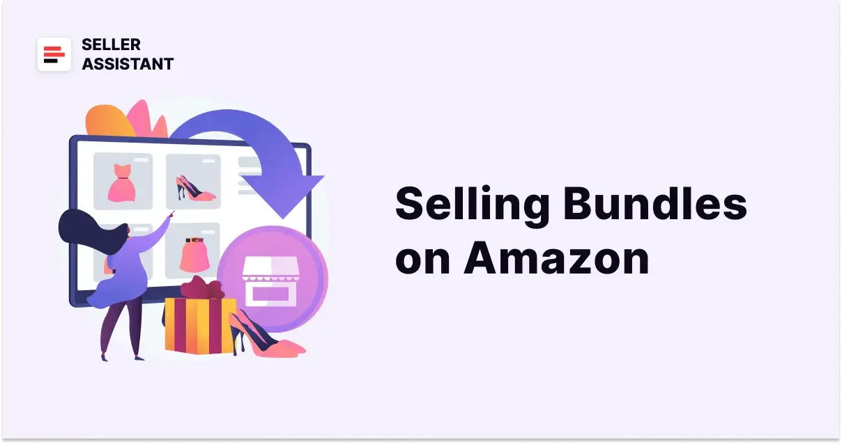 Selling Bundles on Amazon. Free Guide - Seller Assistant Blog