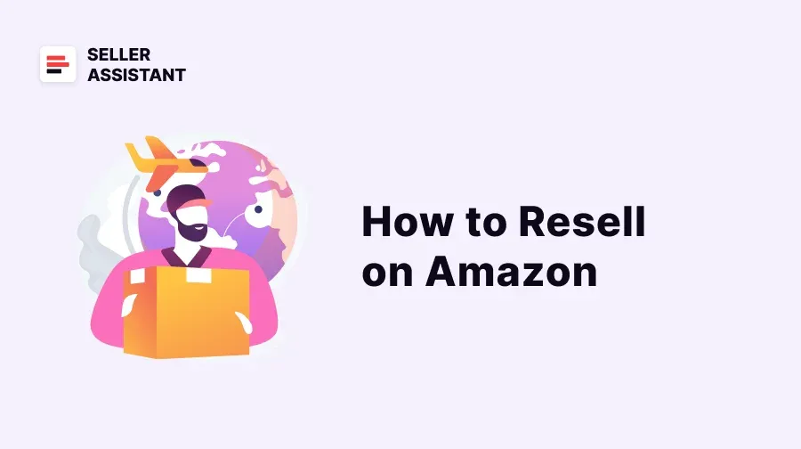 How to Resell on Amazon - Seller Assistant Blog