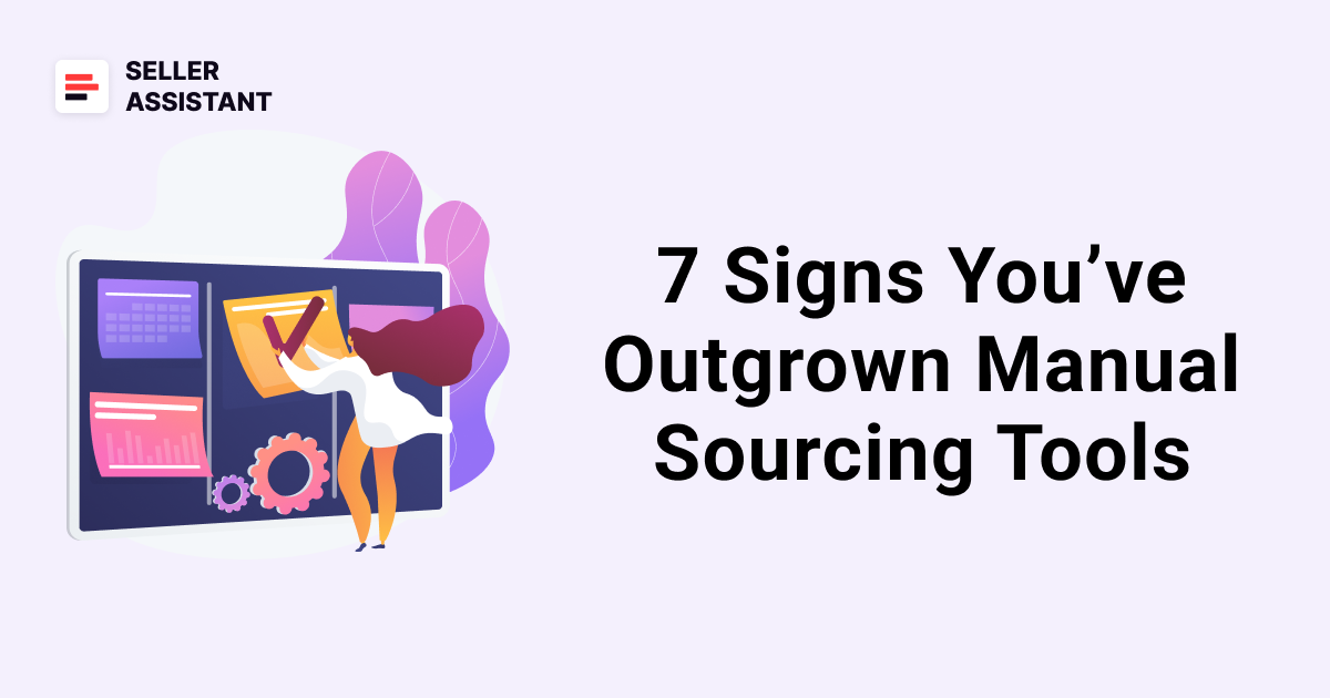 7 Signs You’ve Outgrown Manual Sourcing Tools - Seller Assistant Blog