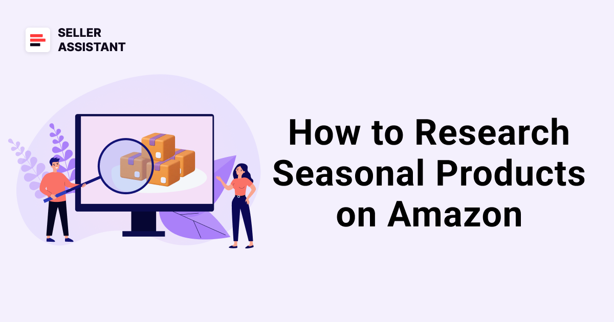 How to Research Seasonal Products on Amazon - Seller Assistant Blog