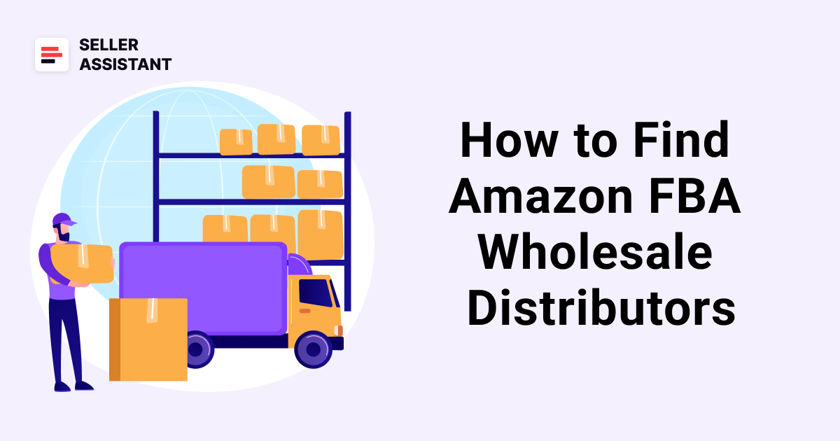 How to Find Amazon FBA Wholesale Distributors - Seller Assistant Blog