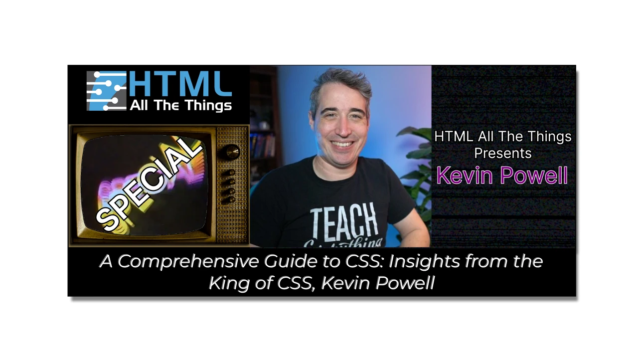 A Comprehensive Guide to CSS: Insights from the King of CSS, Kevin Powell