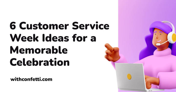 10 Engaging Customer Service Week Ideas | Confetti 🎉