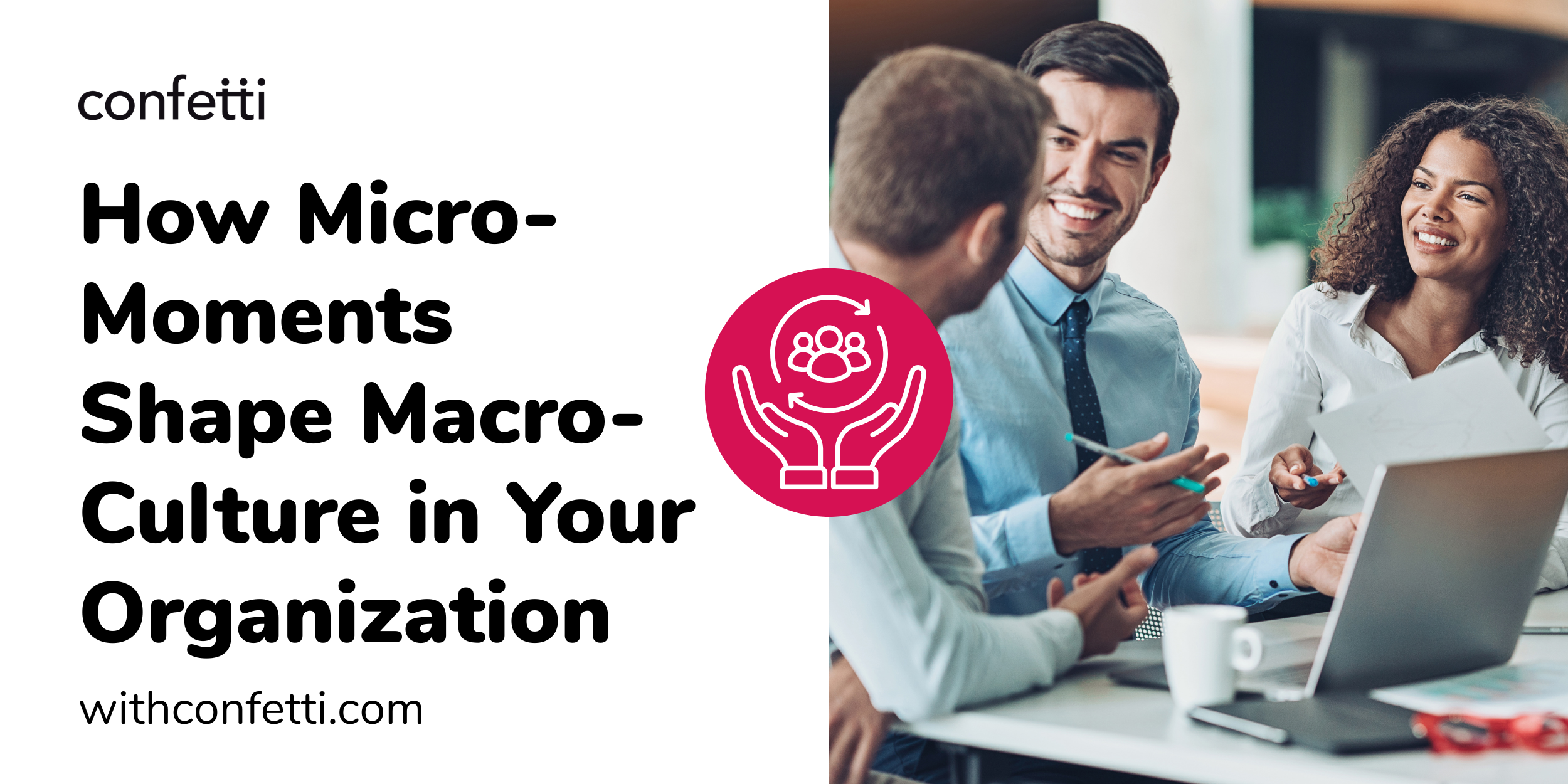 How Micro-Moments Shape Macro-Culture at Work | Confetti 🎉