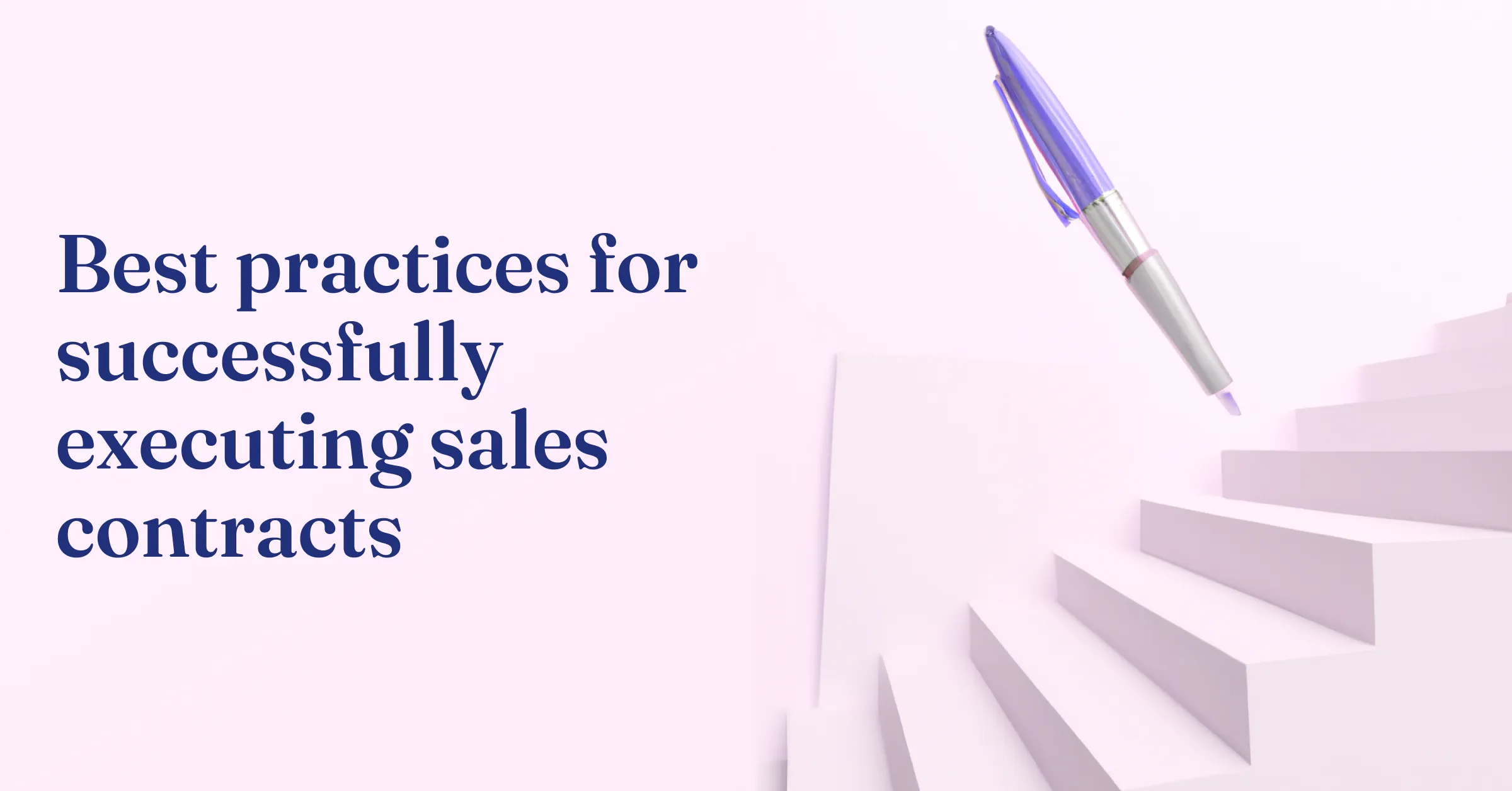 7 Types of Sales Contracts and Best Practices for Executing Them