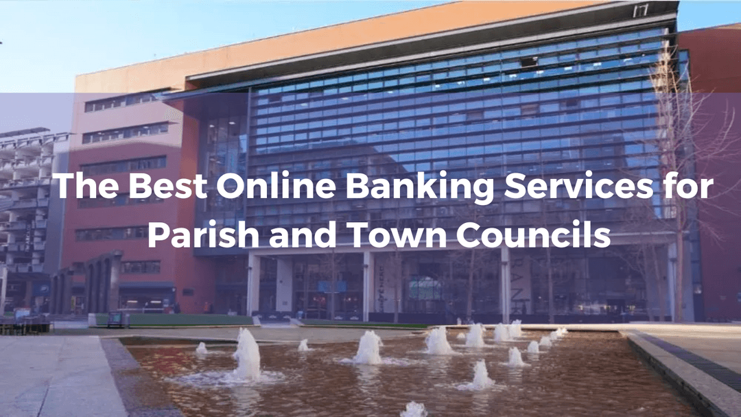 The Best Online Bank Accounts for Parish and Town Councils (Updated 2025)