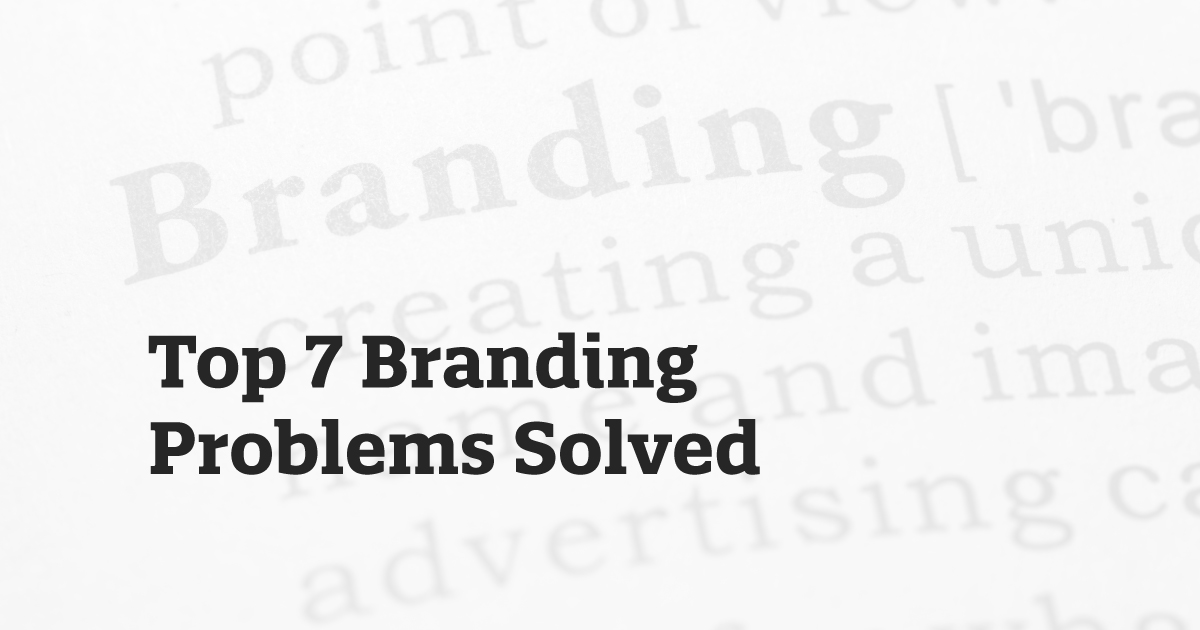 Top 7 Branding Issues in Marketing | Quill Creative Studio