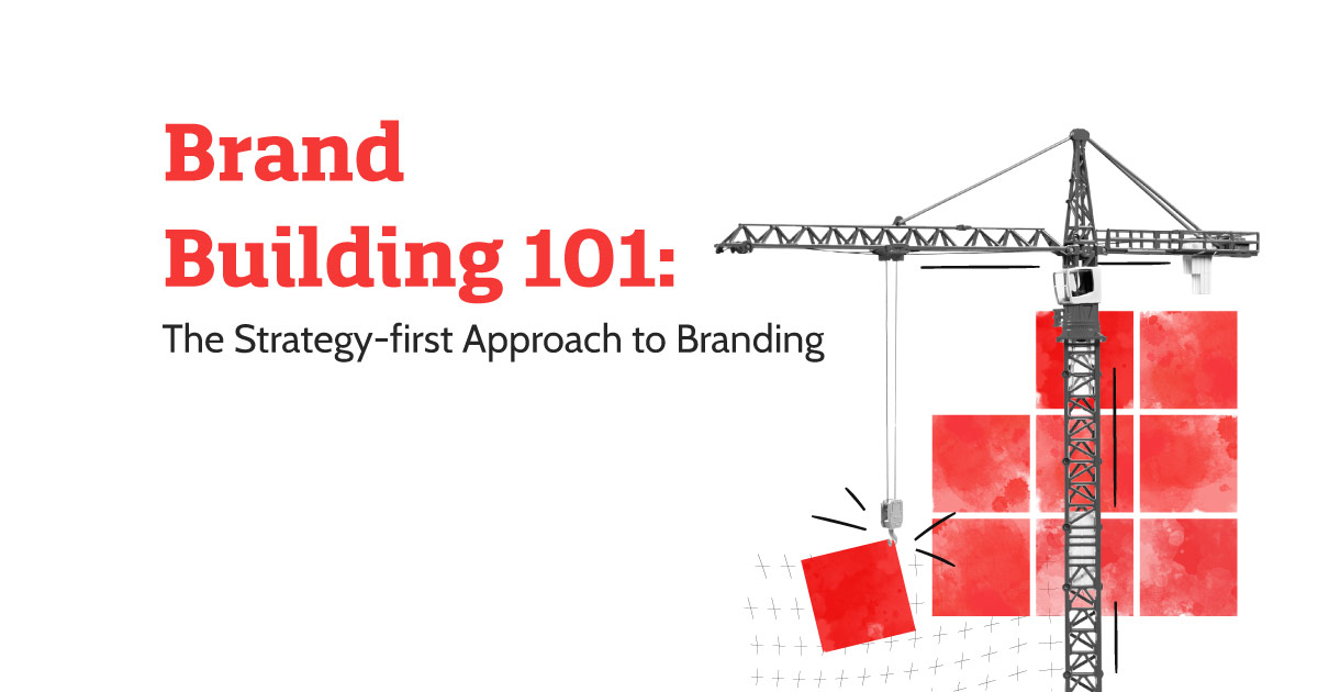 Brand Building 101: The Strategy-first Approach to Branding