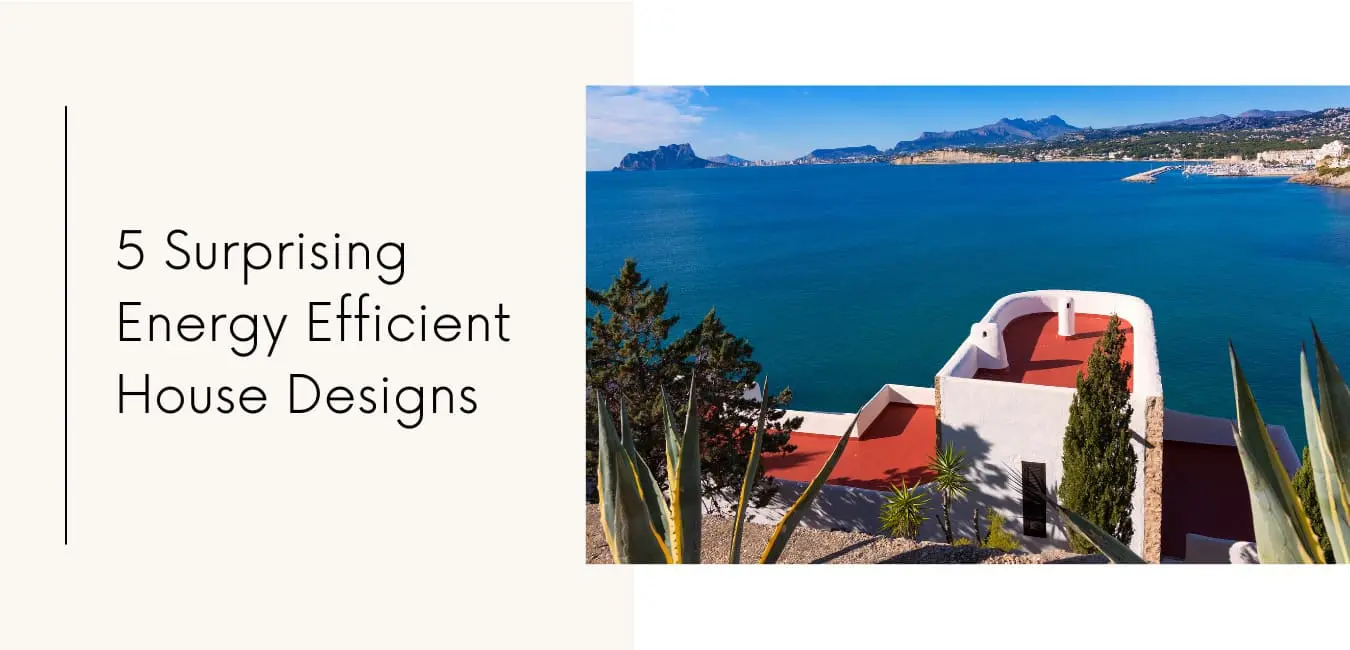 5 Surprising Energy Efficient House Designs