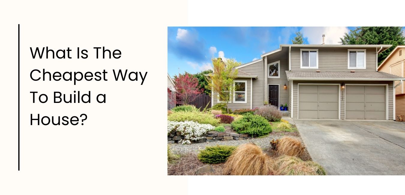 Least Expensive Way to Build a House: Cost-Effective Tips & Methods
