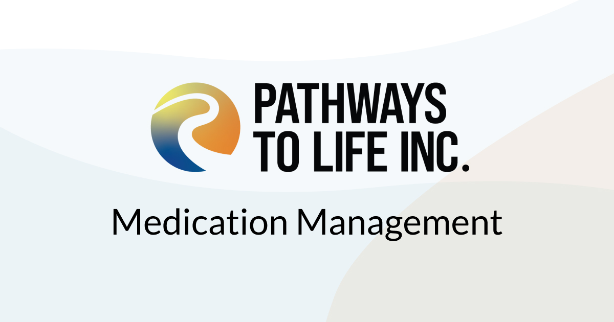 Medication Management | Pathways to Life Inc. | Mental Health Services