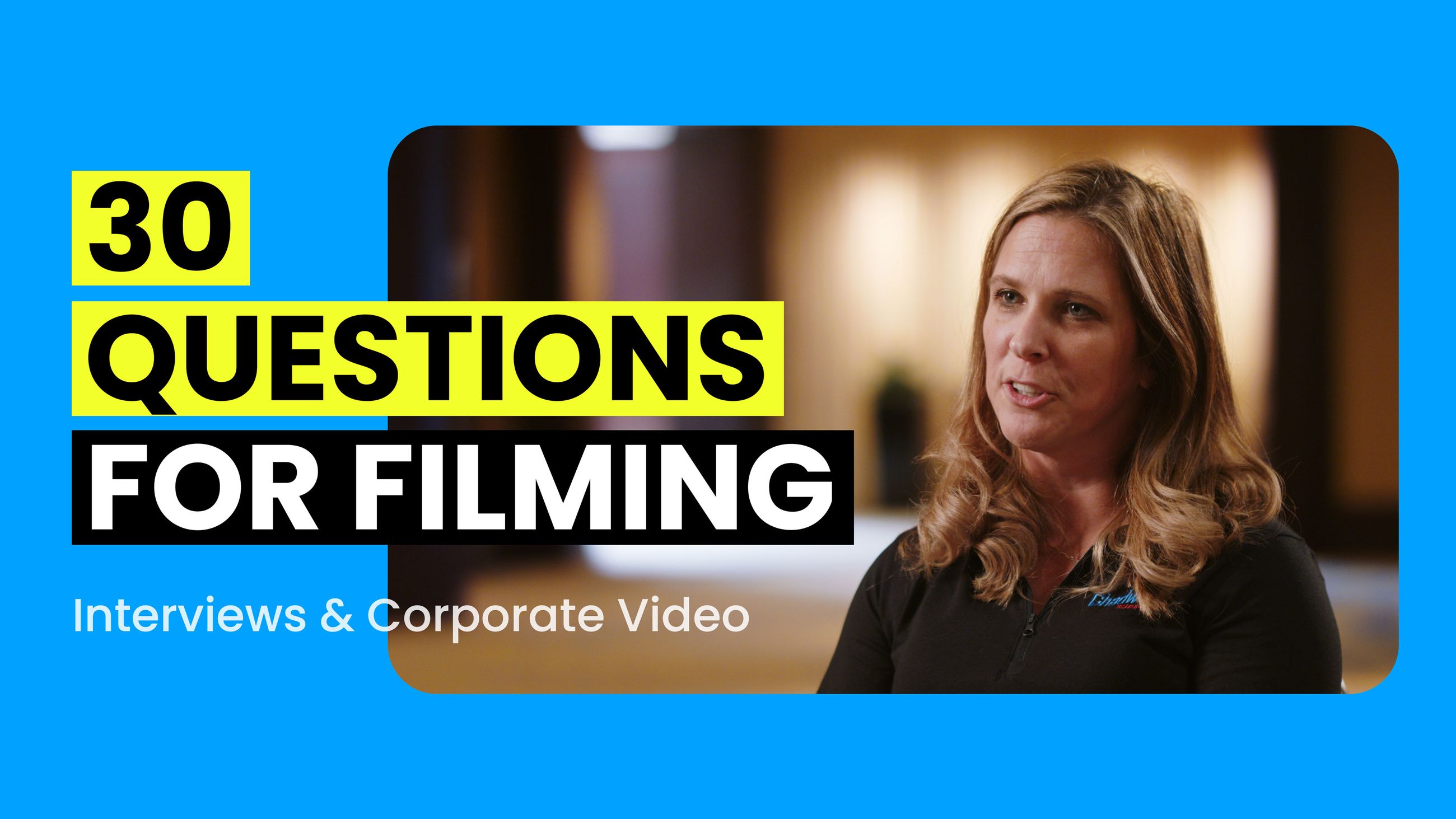 30 Questions To Ask If You Are Filming An Interview