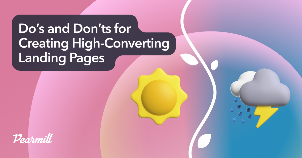 Do's and don’ts for creating high-converting landing pages - Pearmill Blog