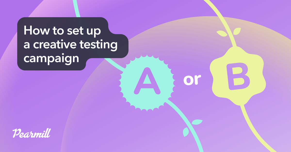How to set up a creative testing campaign - Pearmill Blog