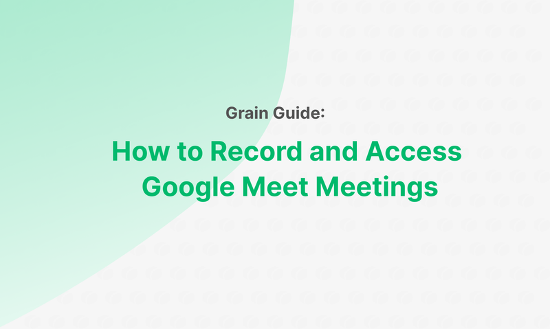 Record and Access Google Meet Meetings: A Guide | Grain