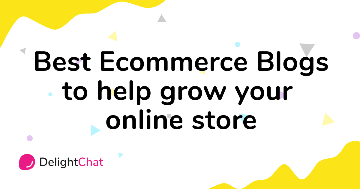 123 Best Ecommerce Blogs in 2025 | DelightChat
