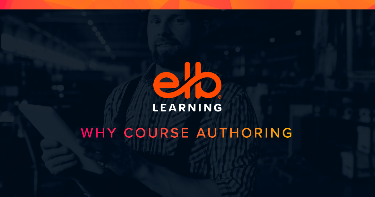 Why Course Authoring | Engaging eLearning | ELB Learning