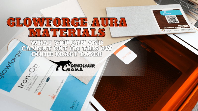 Glowforge Aura: Craft Laser Materials Guide
