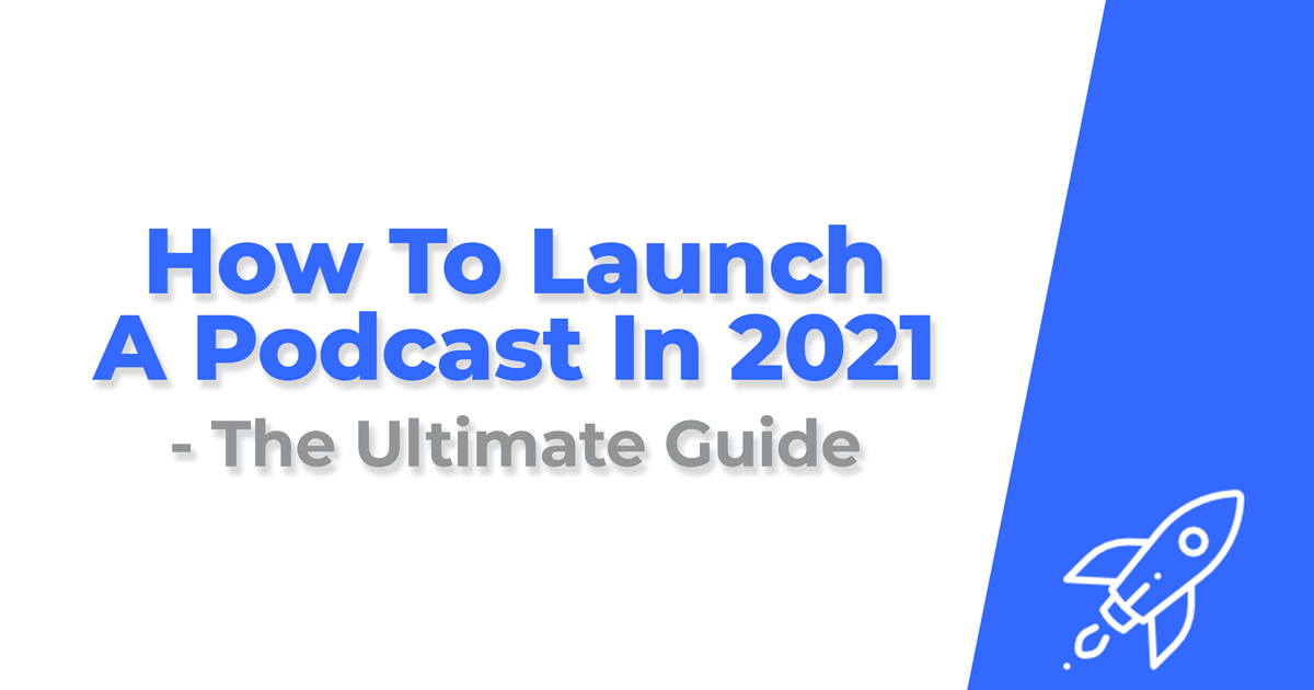 How To Launch A Podcast In 2022 - The Ultimate Guide