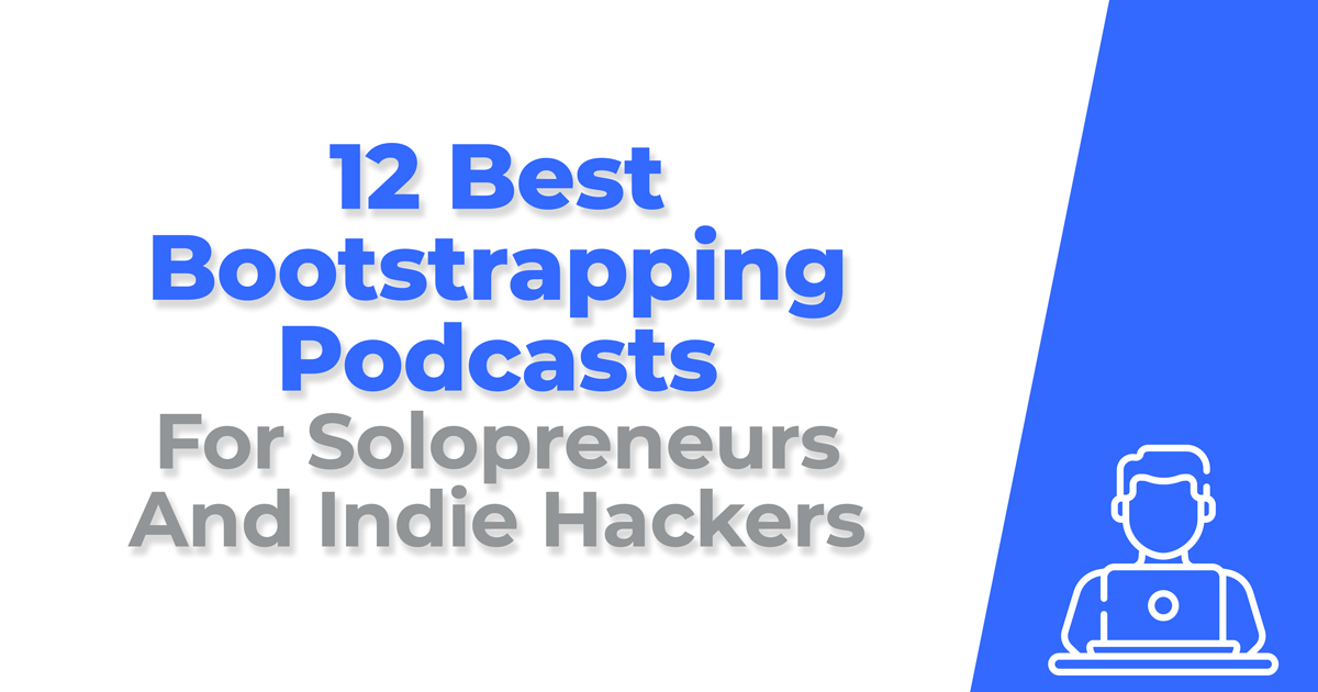 12 Best Bootstrapping Podcasts For Solopreneurs And Indie Hackers