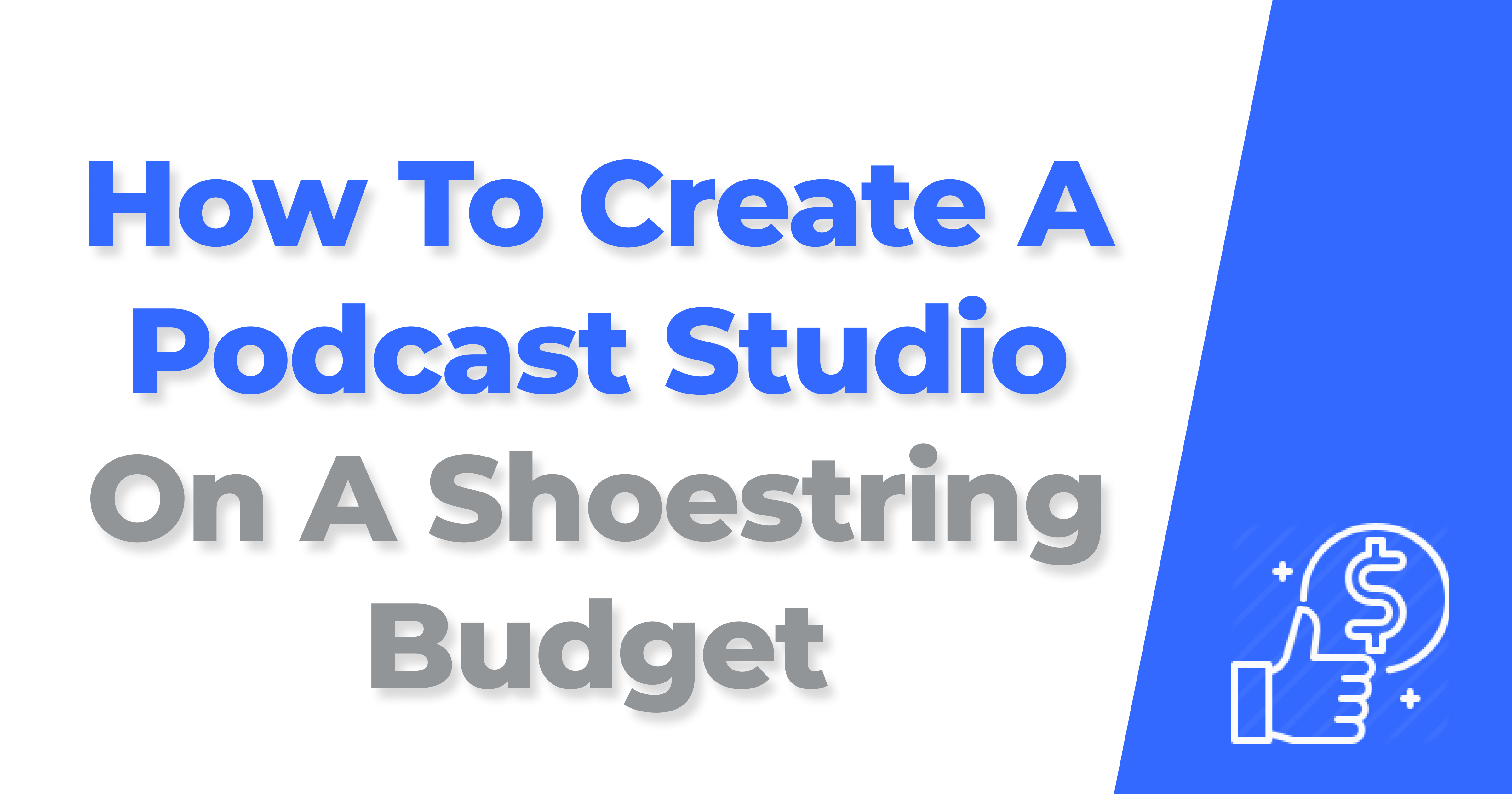 How To Create A Podcast Studio On A Shoestring Budget