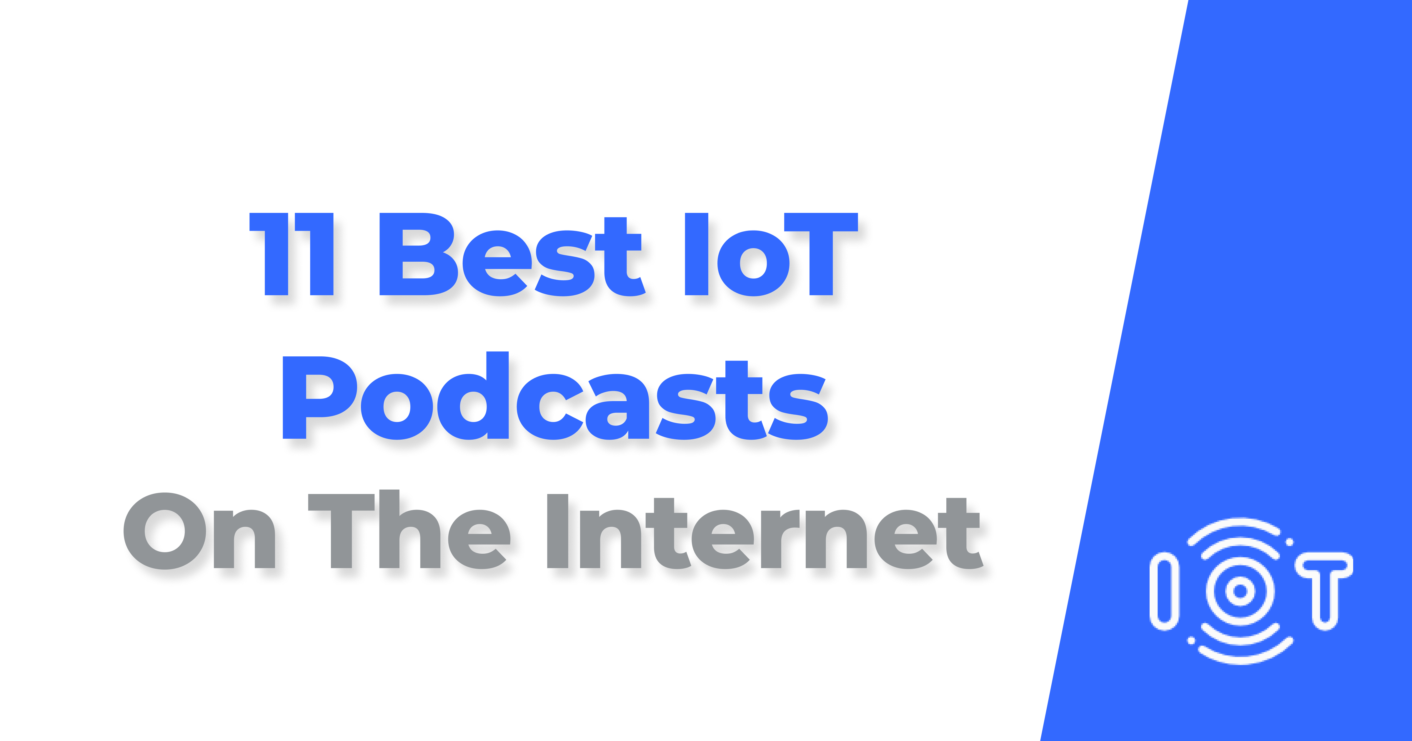 The 11 Best IoT Podcasts On The Internet