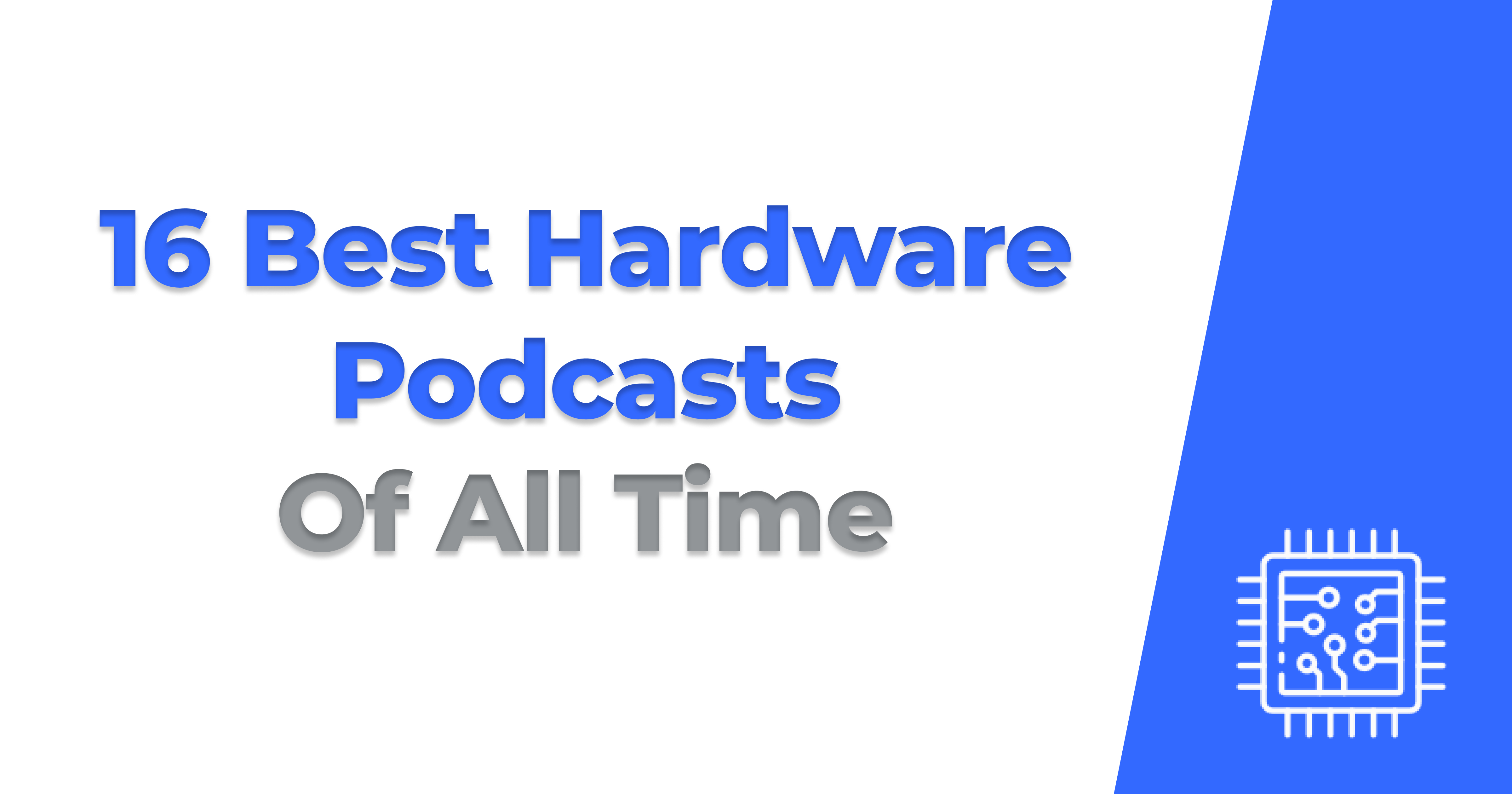 16 Best Hardware Podcasts Of All Time