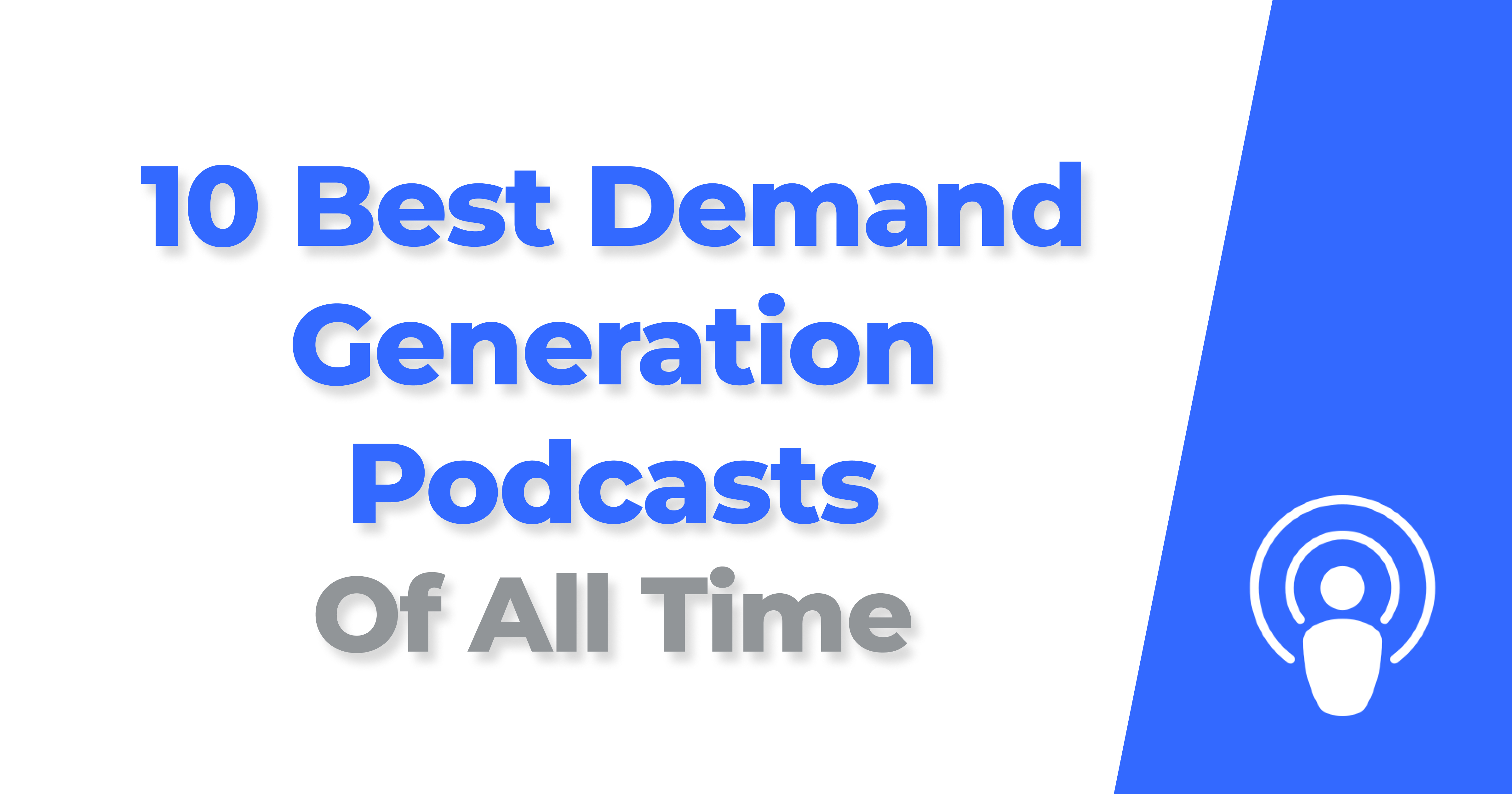 The 10 Best Demand Generation Podcasts Of All Time