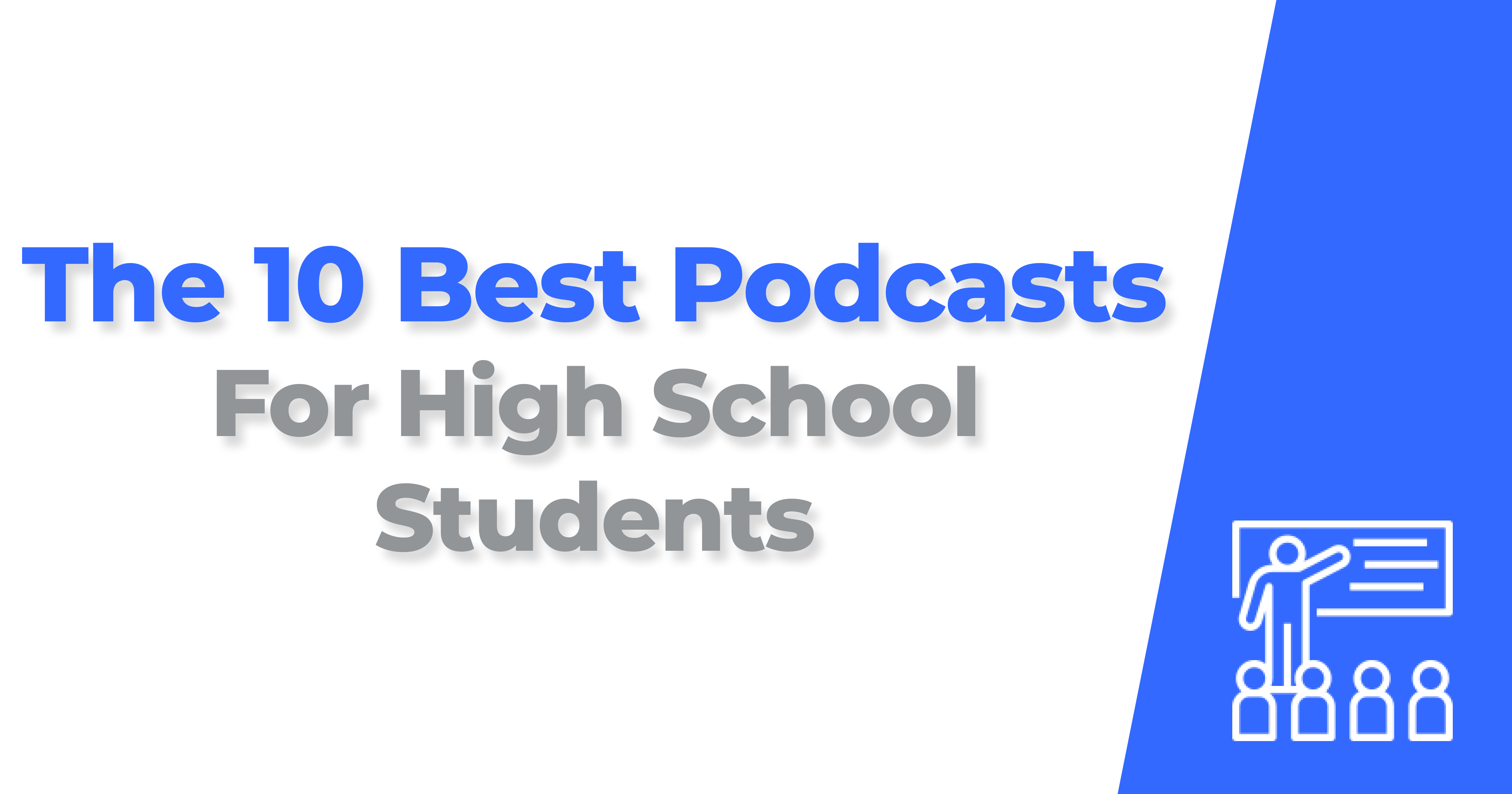 The 10 Best Podcasts For High School Students