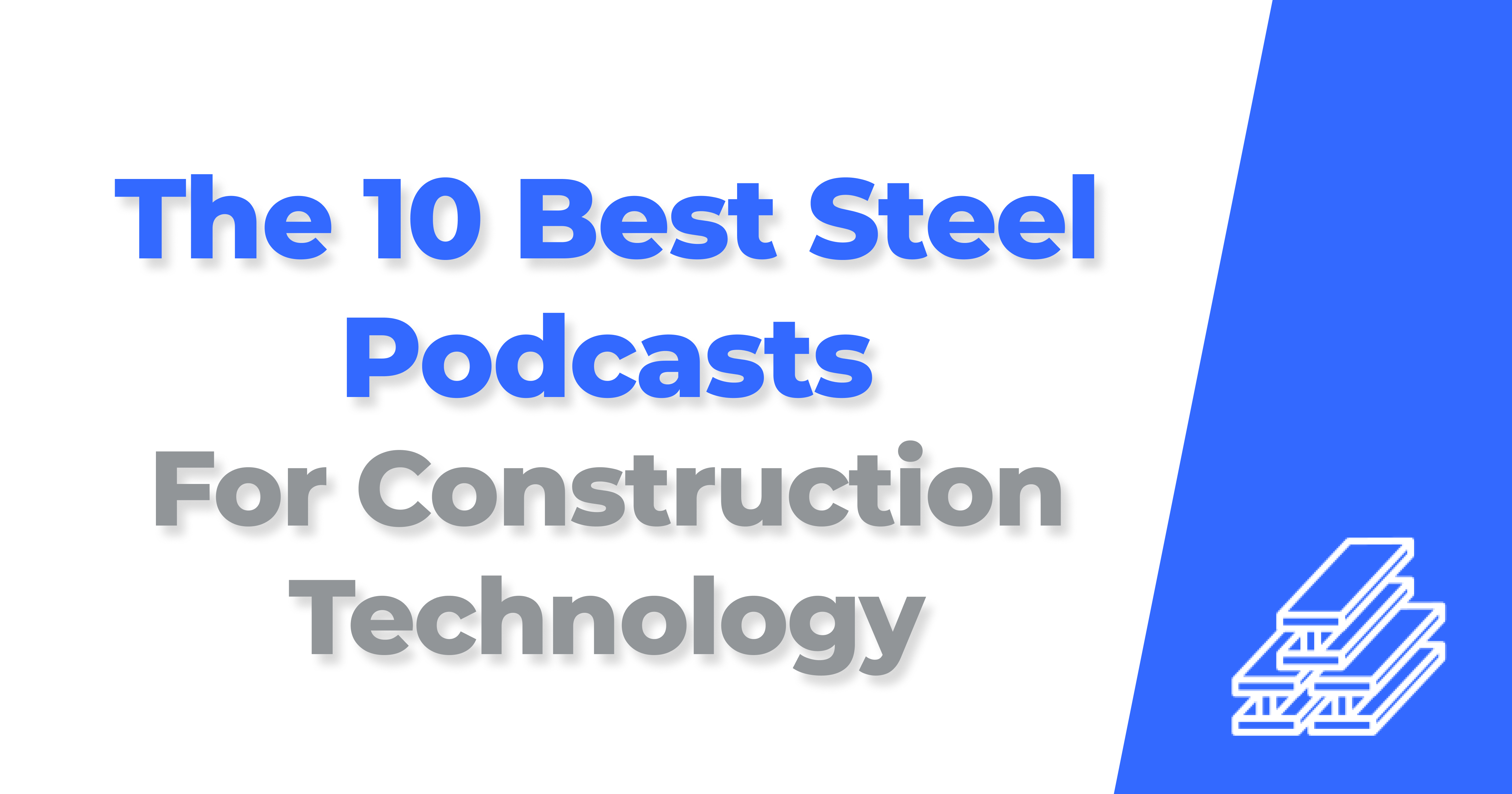 The 10 Best Steel Podcasts For Construction Technology