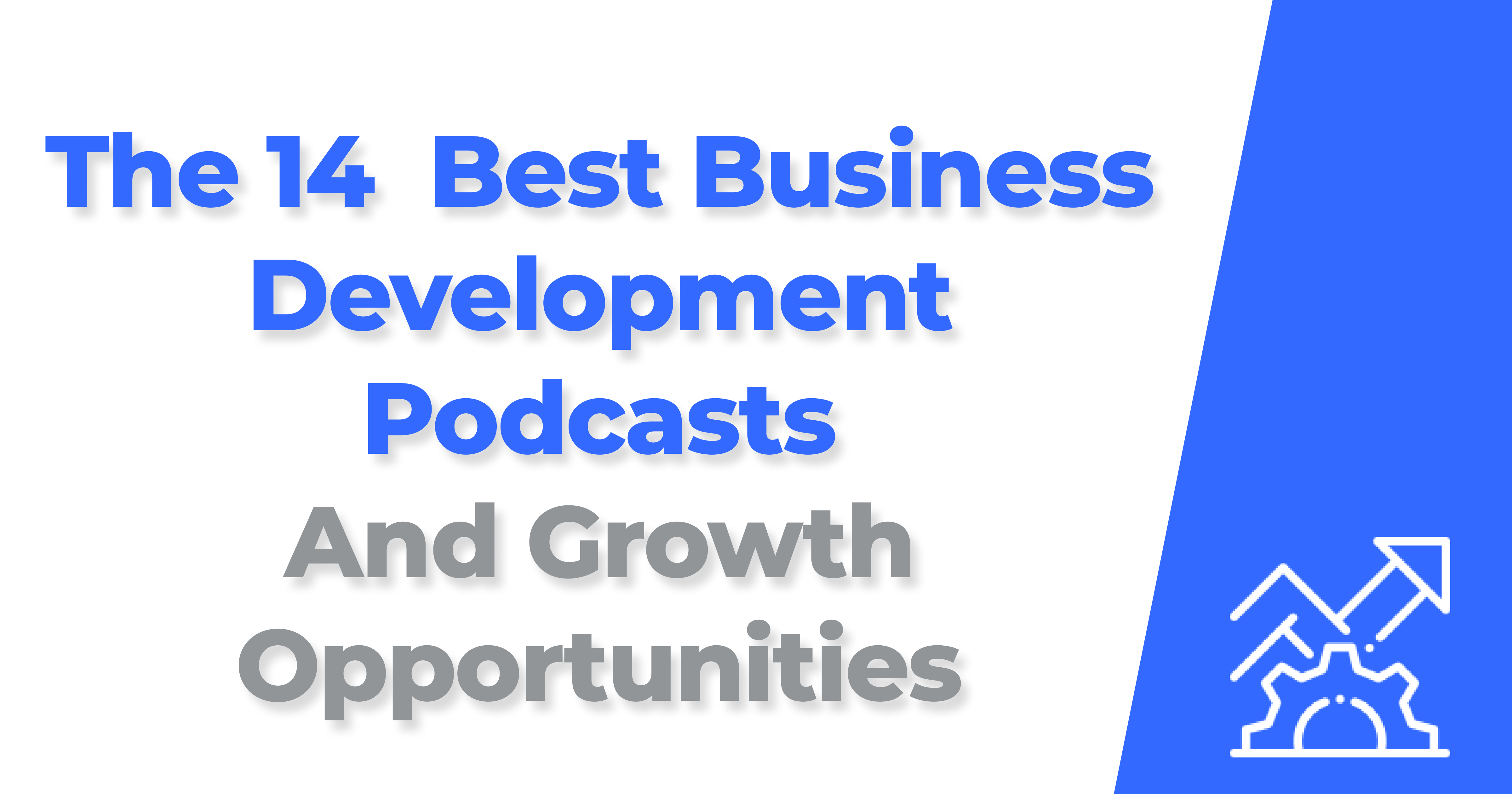 The 14 Best Business Development Podcasts And Growth Opportunities