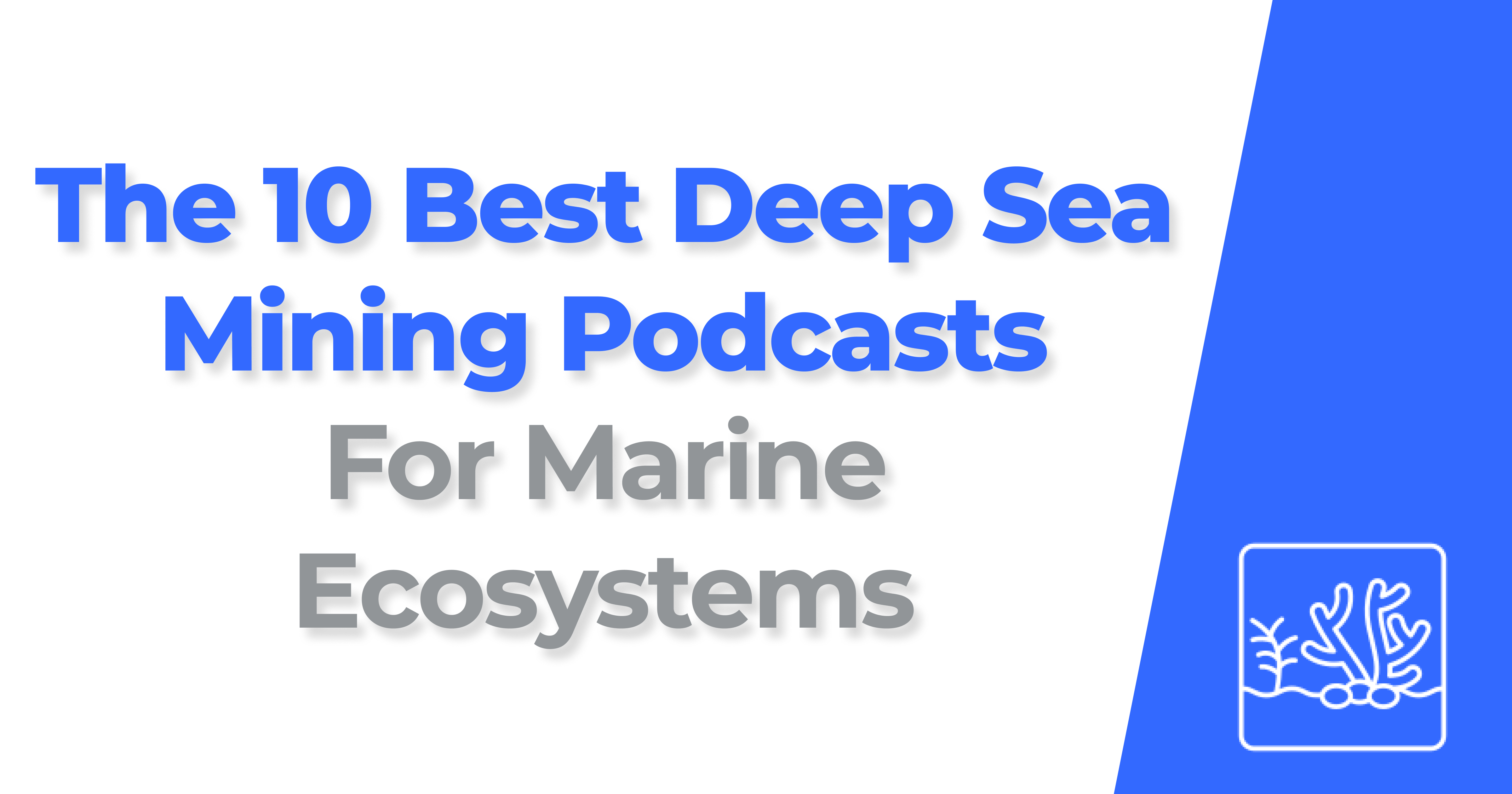 The 10 Best Deep Sea Mining Podcasts For Marine Ecosystems