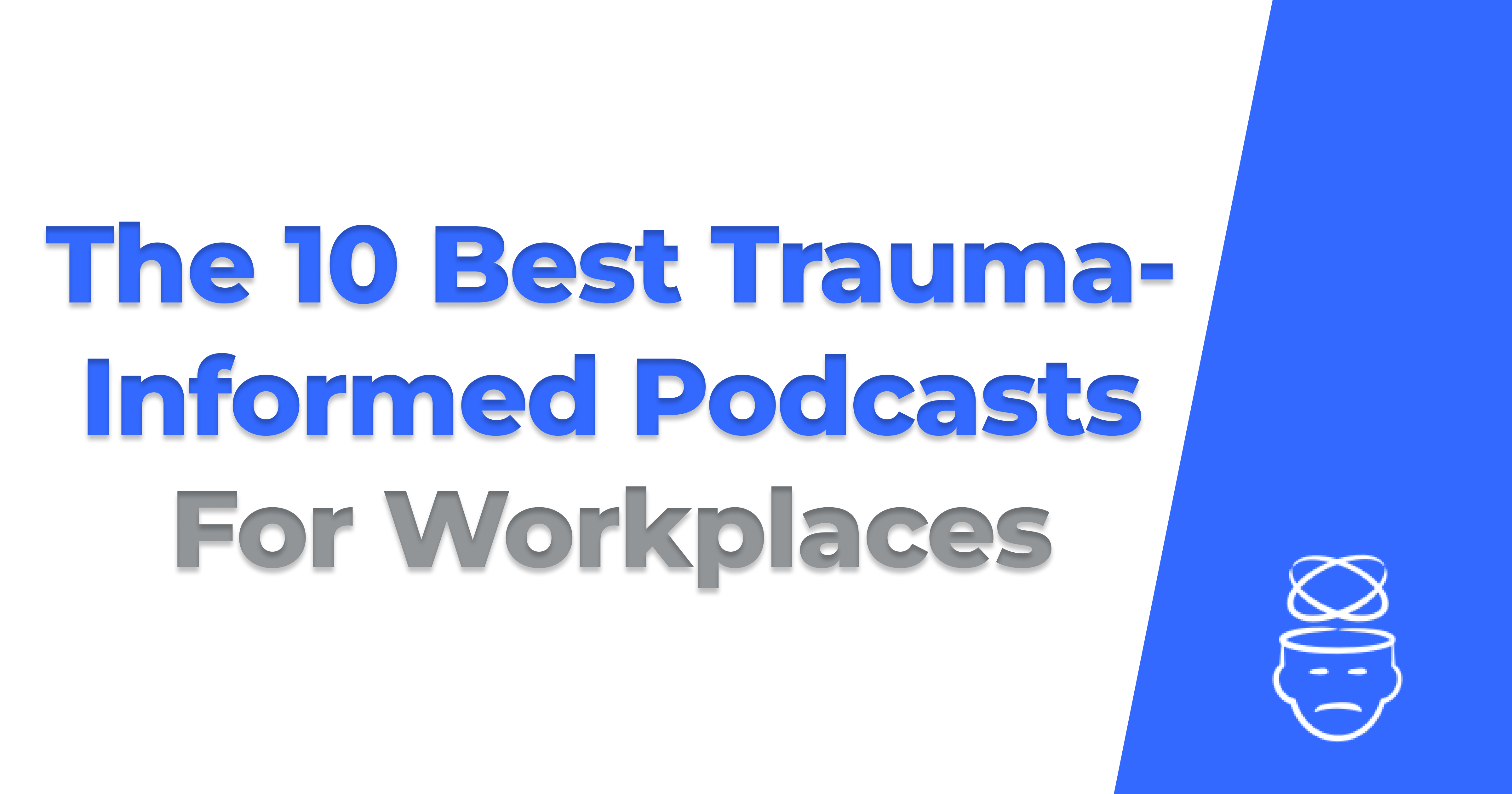 The 10 Best Trauma-Informed Podcasts For Workplaces