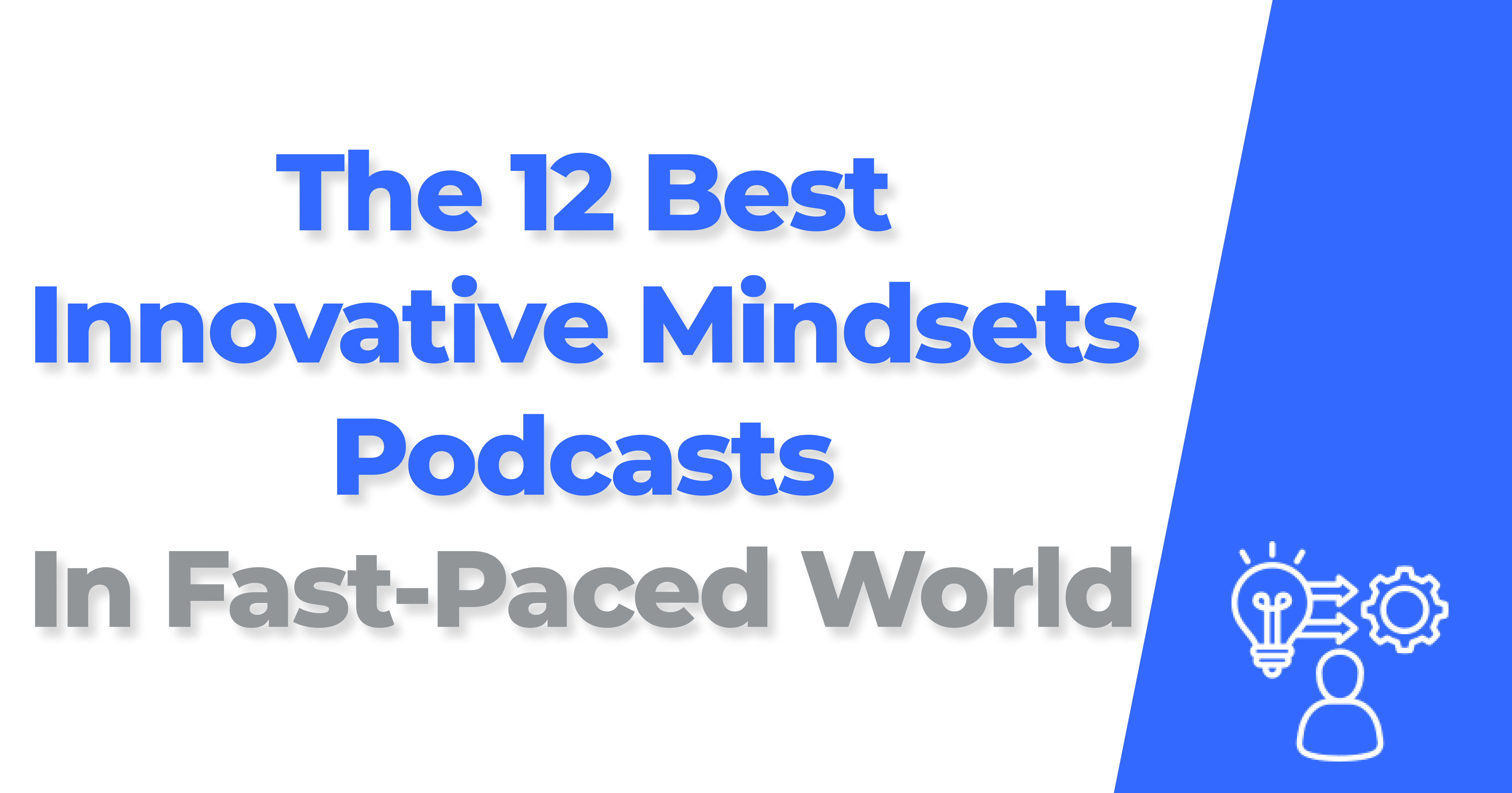 The 12 Best Innovative Mindsets Podcasts In Fast-Paced World