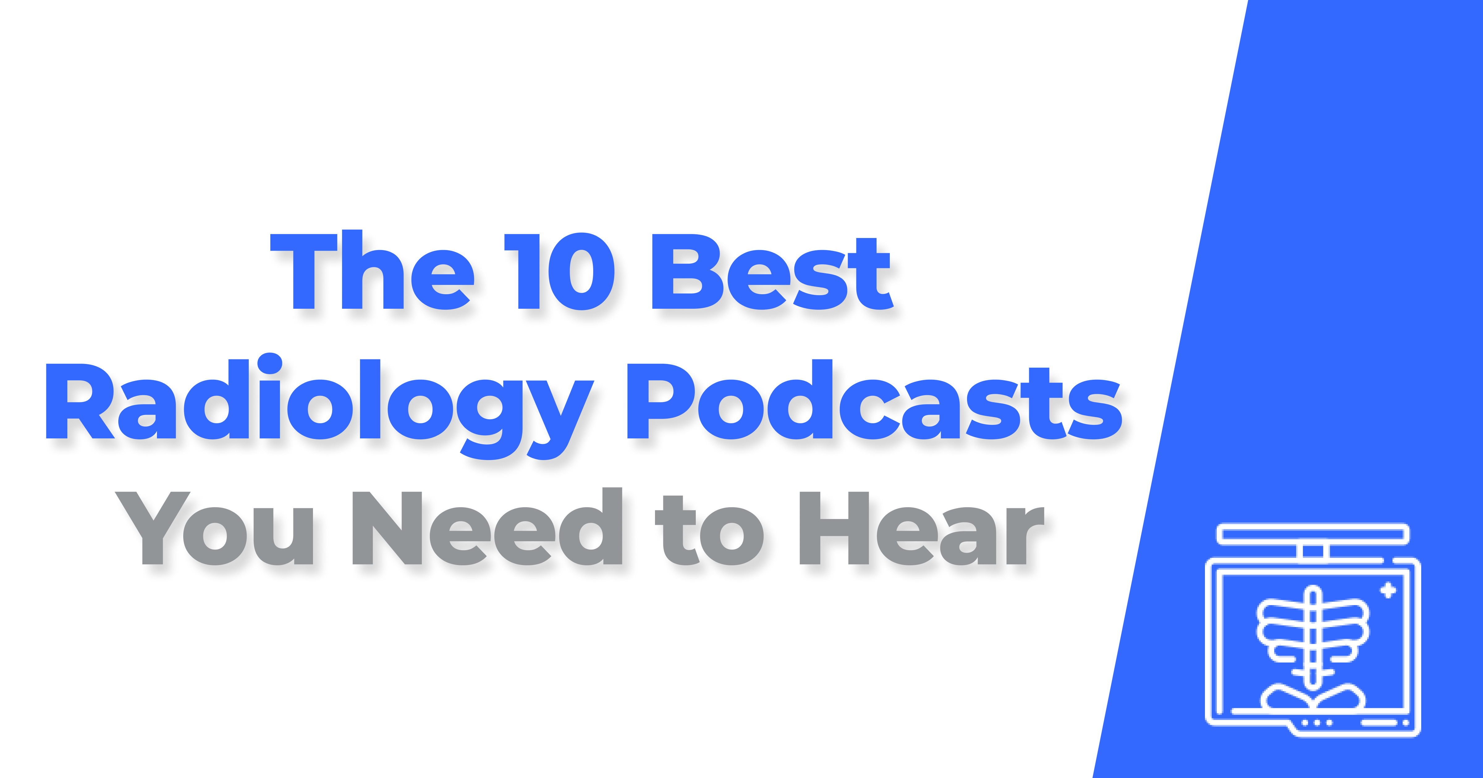 The 10 Best Radiology Podcasts You Need to Hear