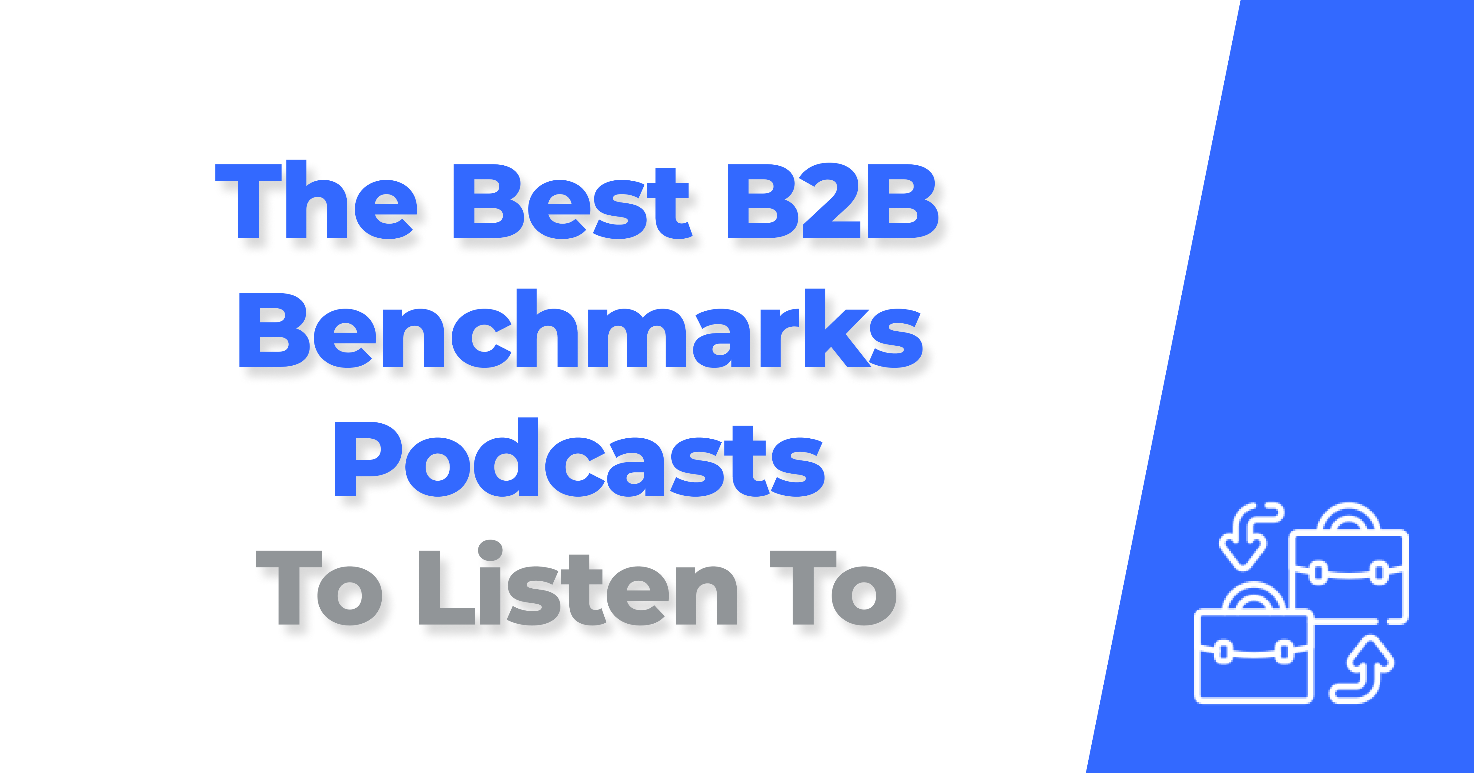 The 12 Best B2B Benchmarks Podcasts To Listen To