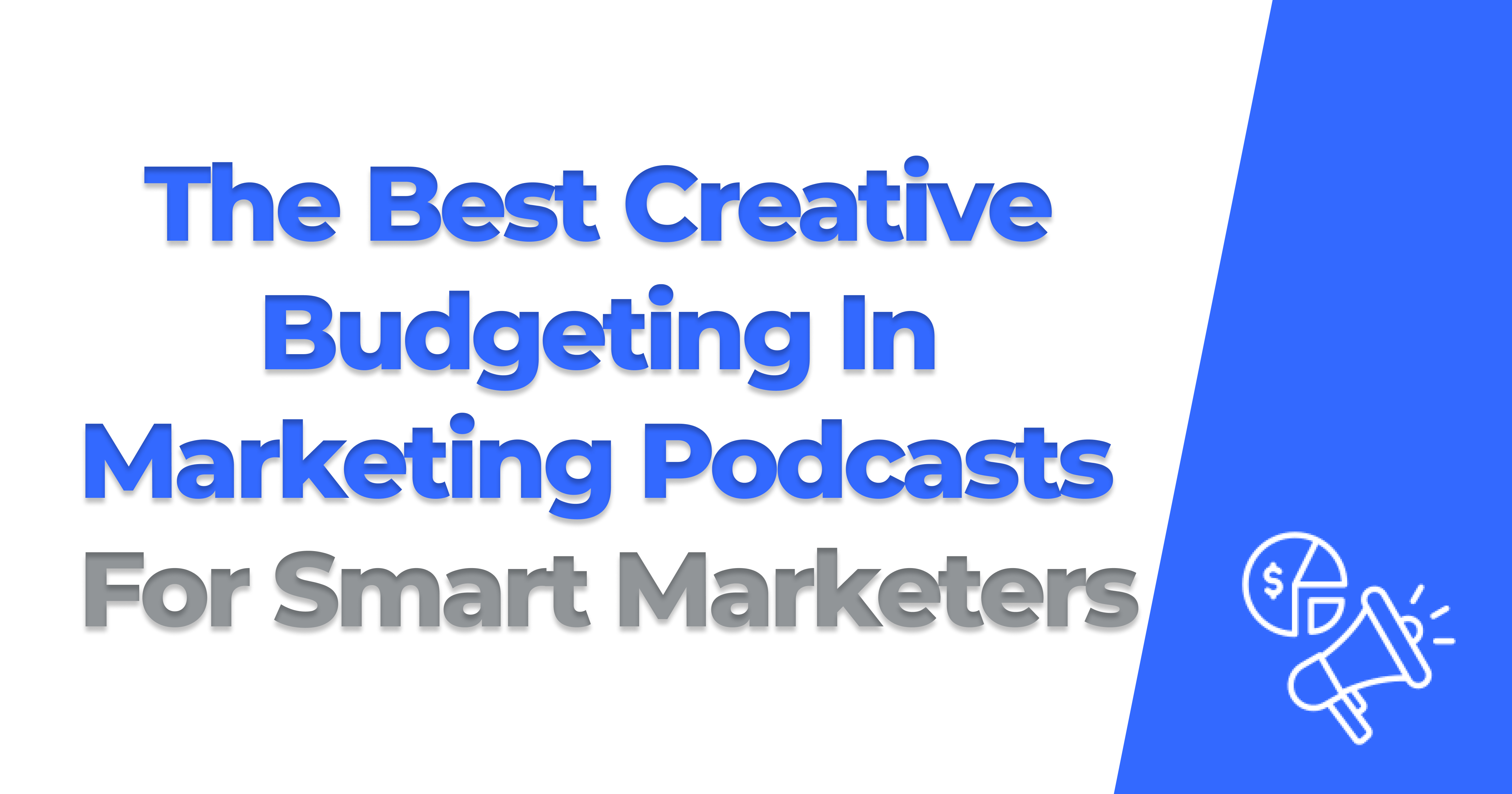 The 17 Best Creative Budgeting In Marketing Podcasts For Smart Marketers