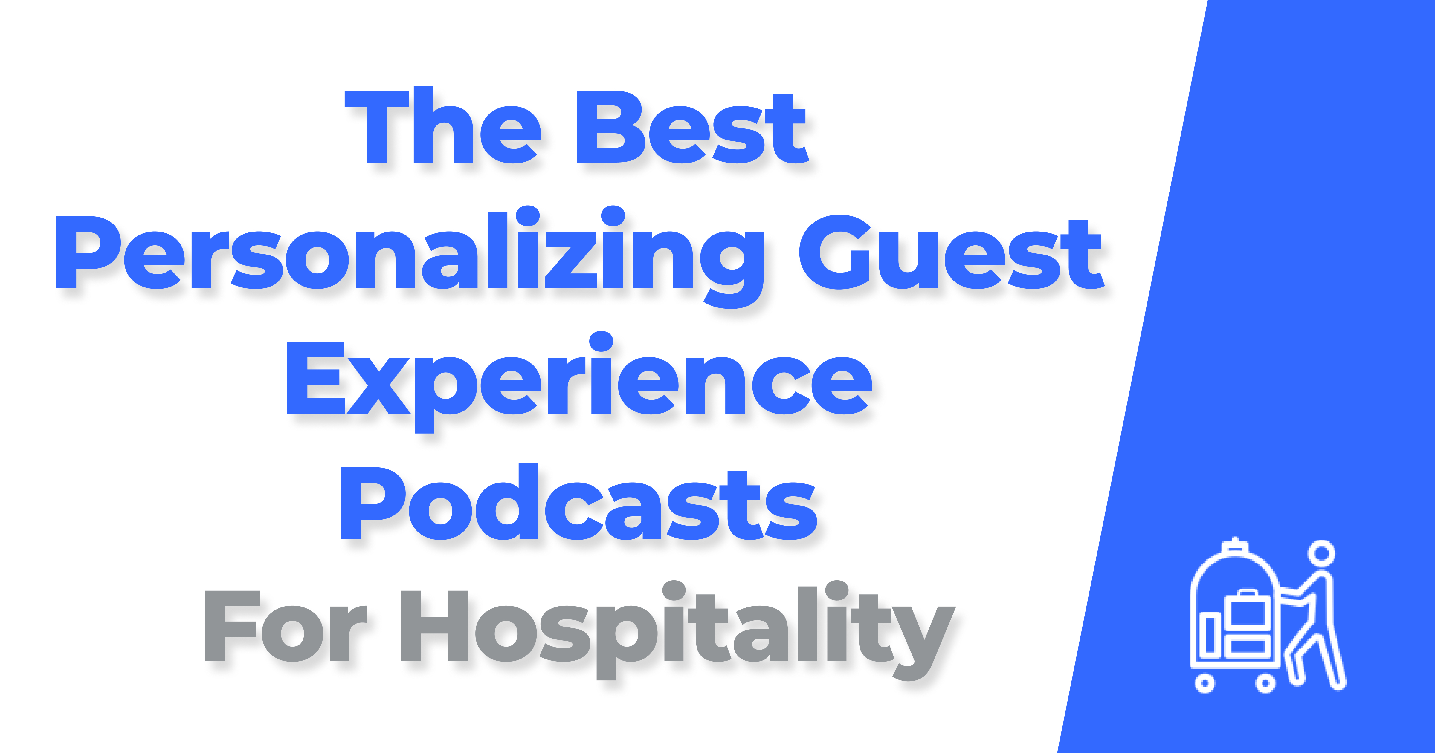 The 15 Best Personalizing Guest Experience Podcasts For Hospitality