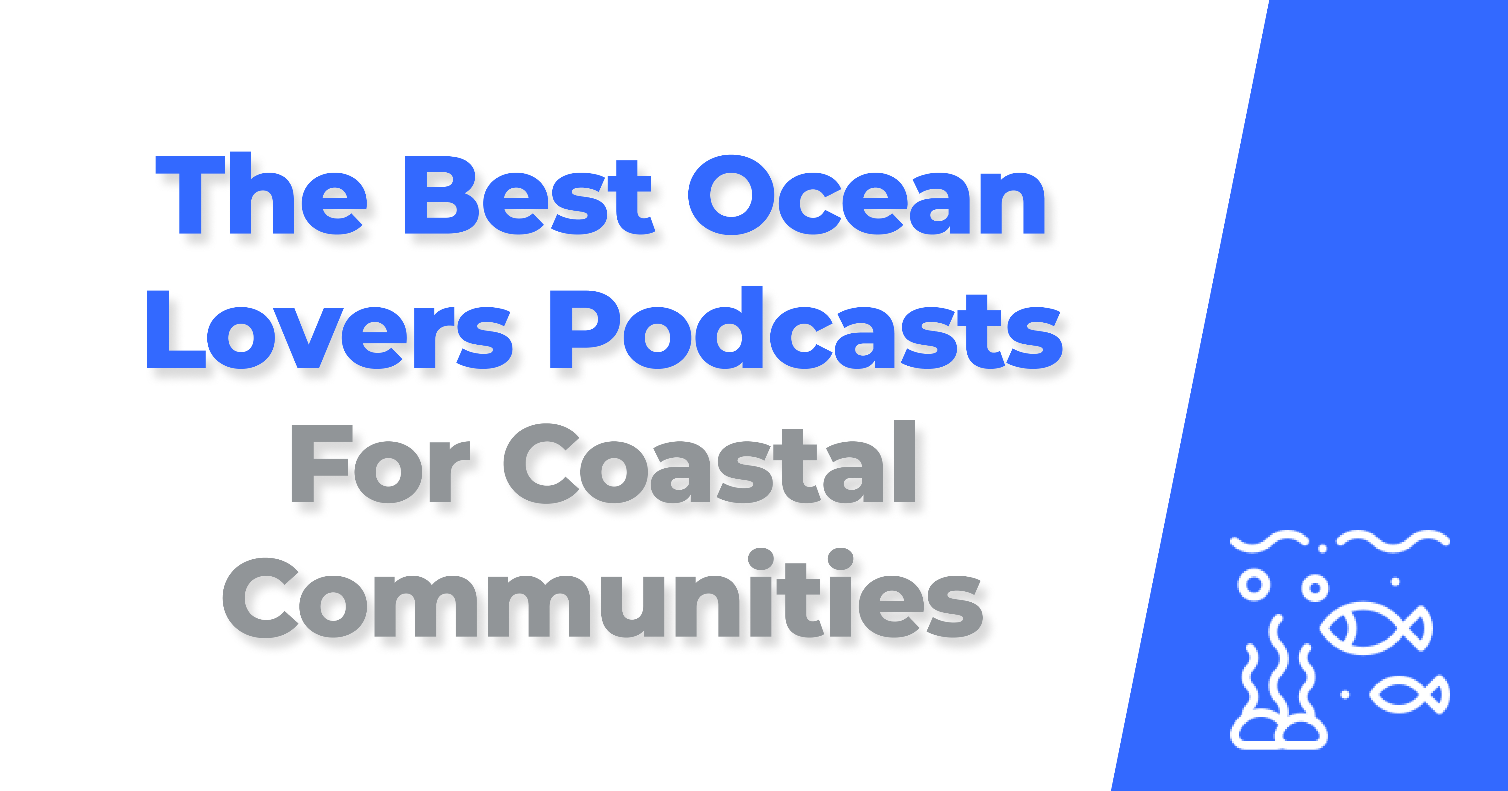 The 13 Best Ocean Lovers Podcasts For Coastal Communities