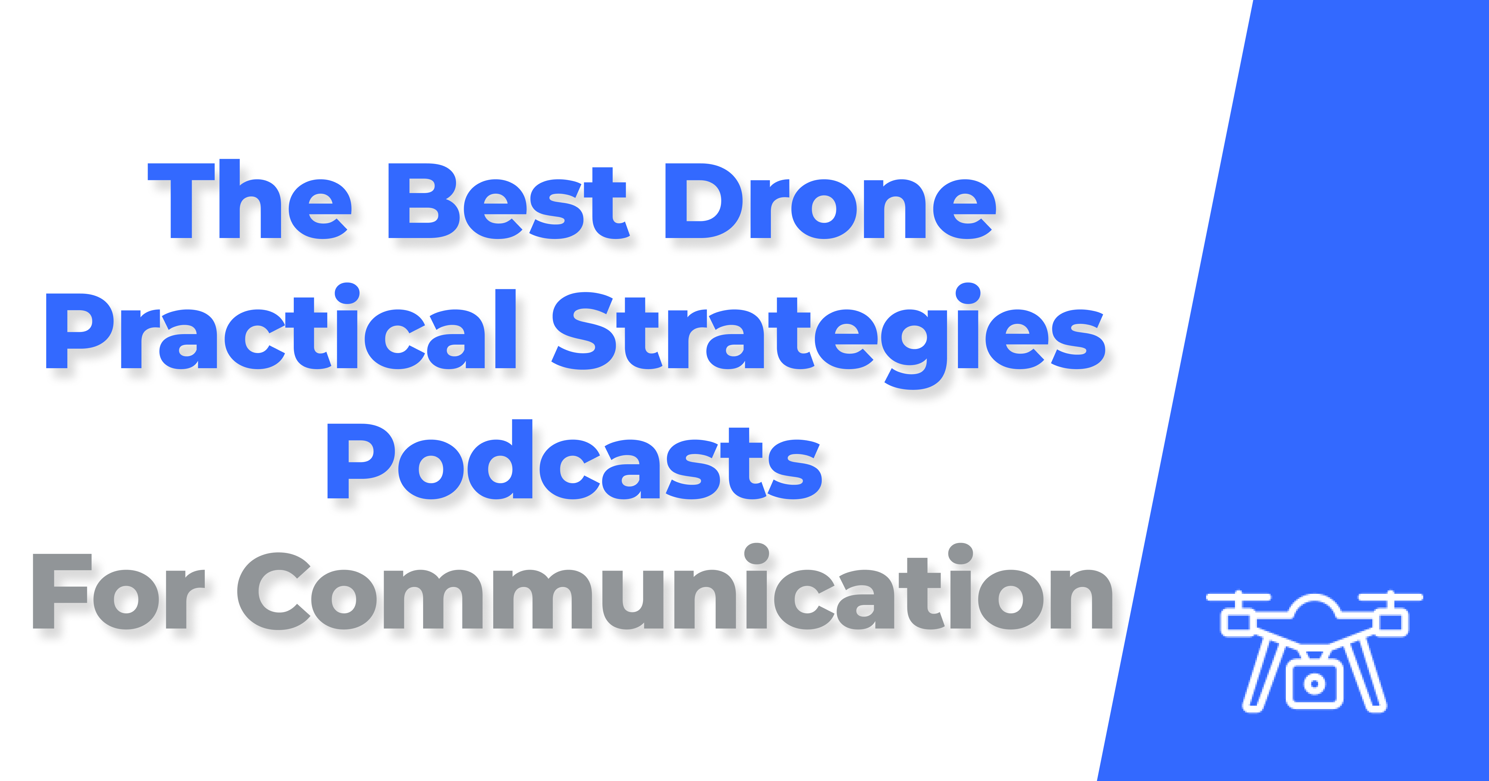 The 12 Best Drone Practical Strategies Podcasts For Communication
