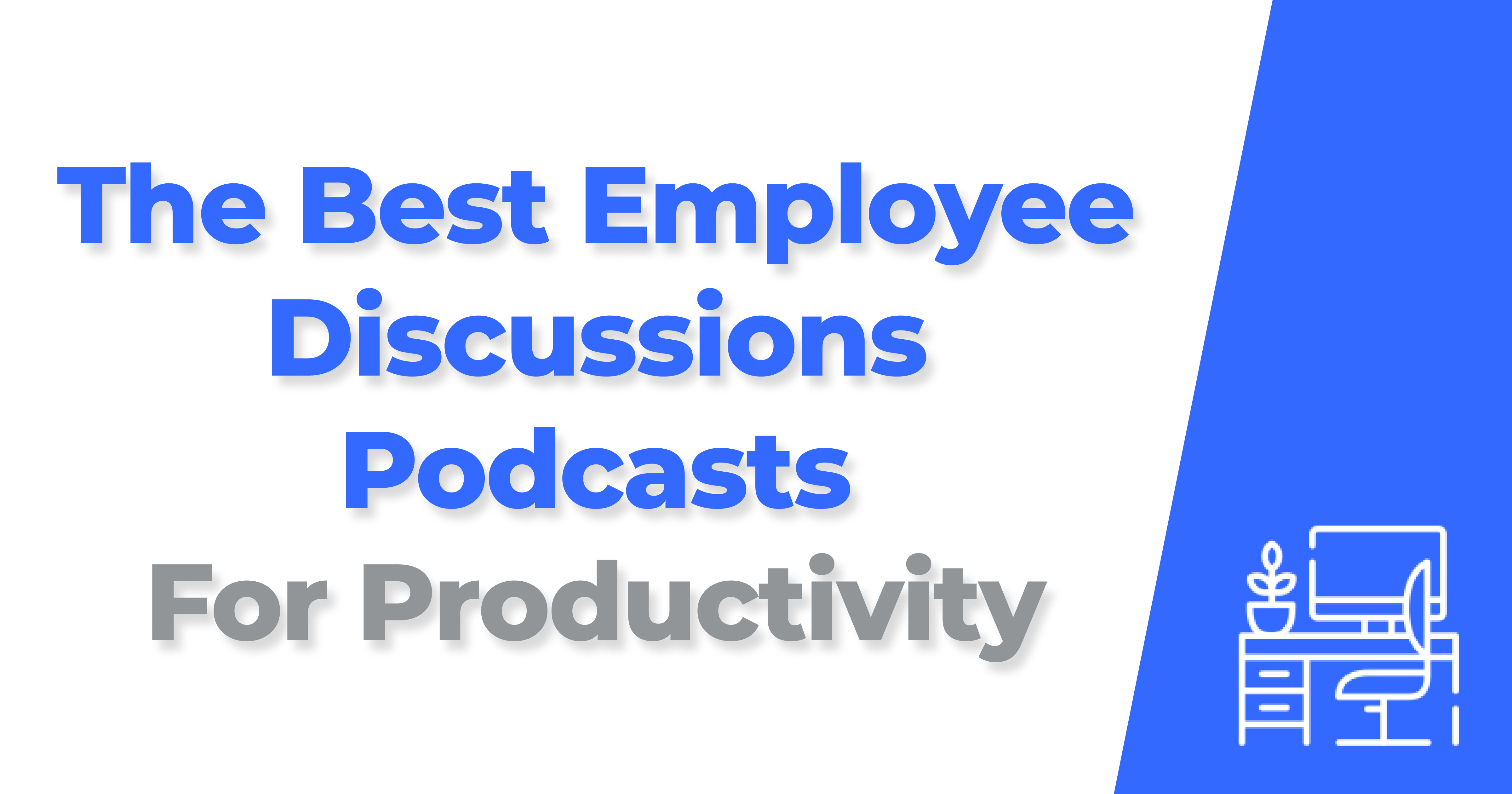 The 15 Best Employee Discussions Podcasts For Productivity