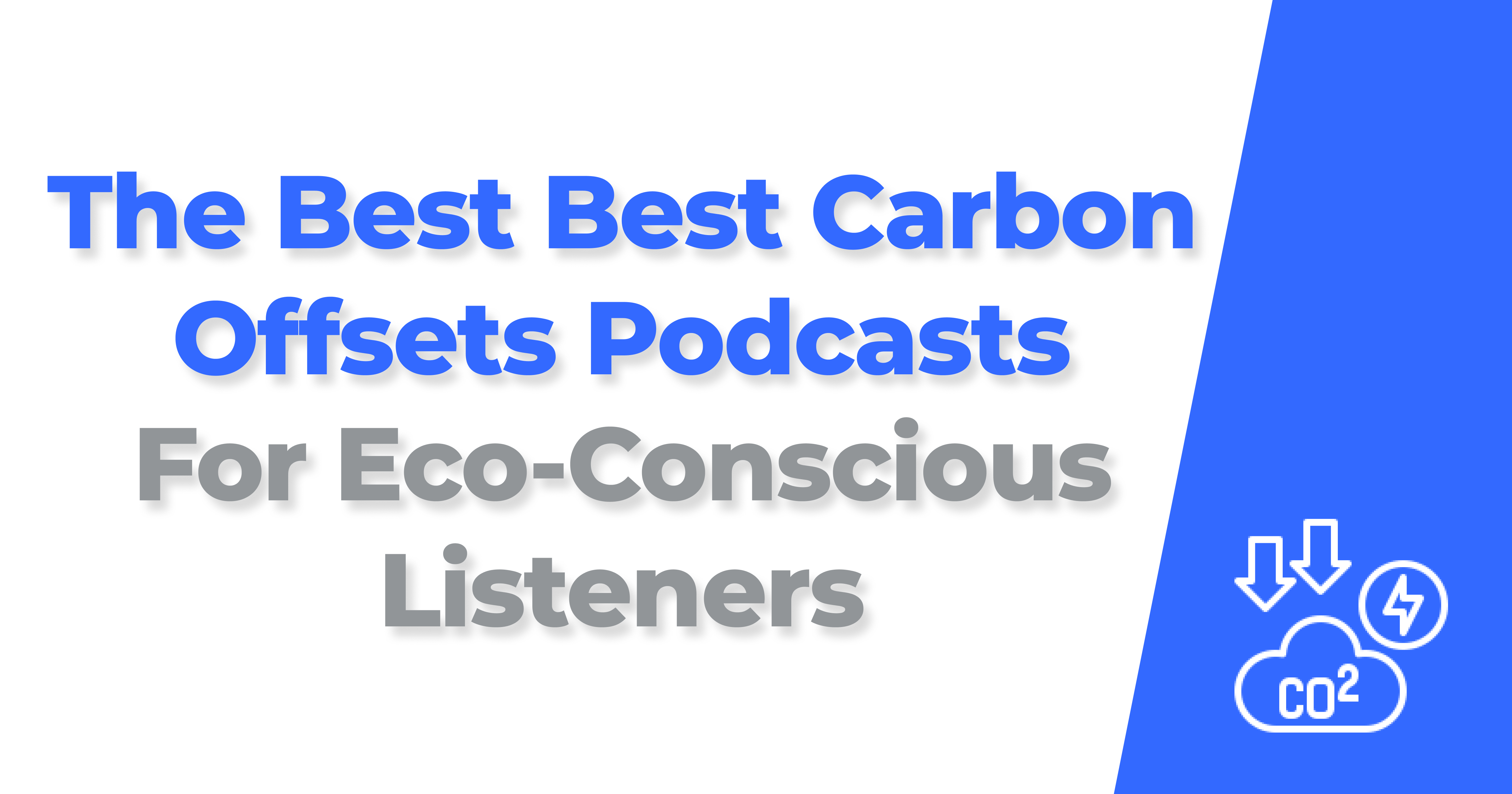 The 12 Best Carbon Offsets Podcasts For Eco-Conscious Listeners