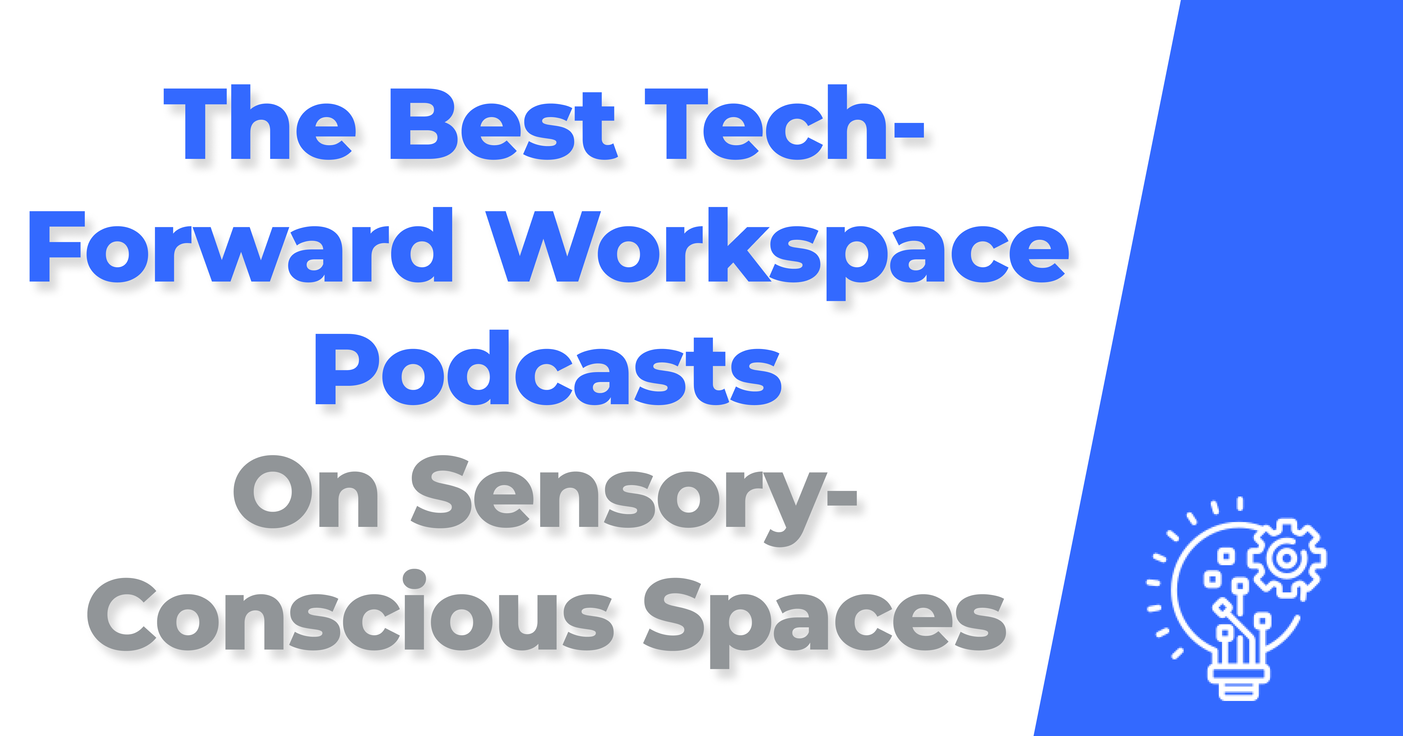 The 15 Best Tech-Forward Workspace Podcasts On Sensory-Conscious Spaces