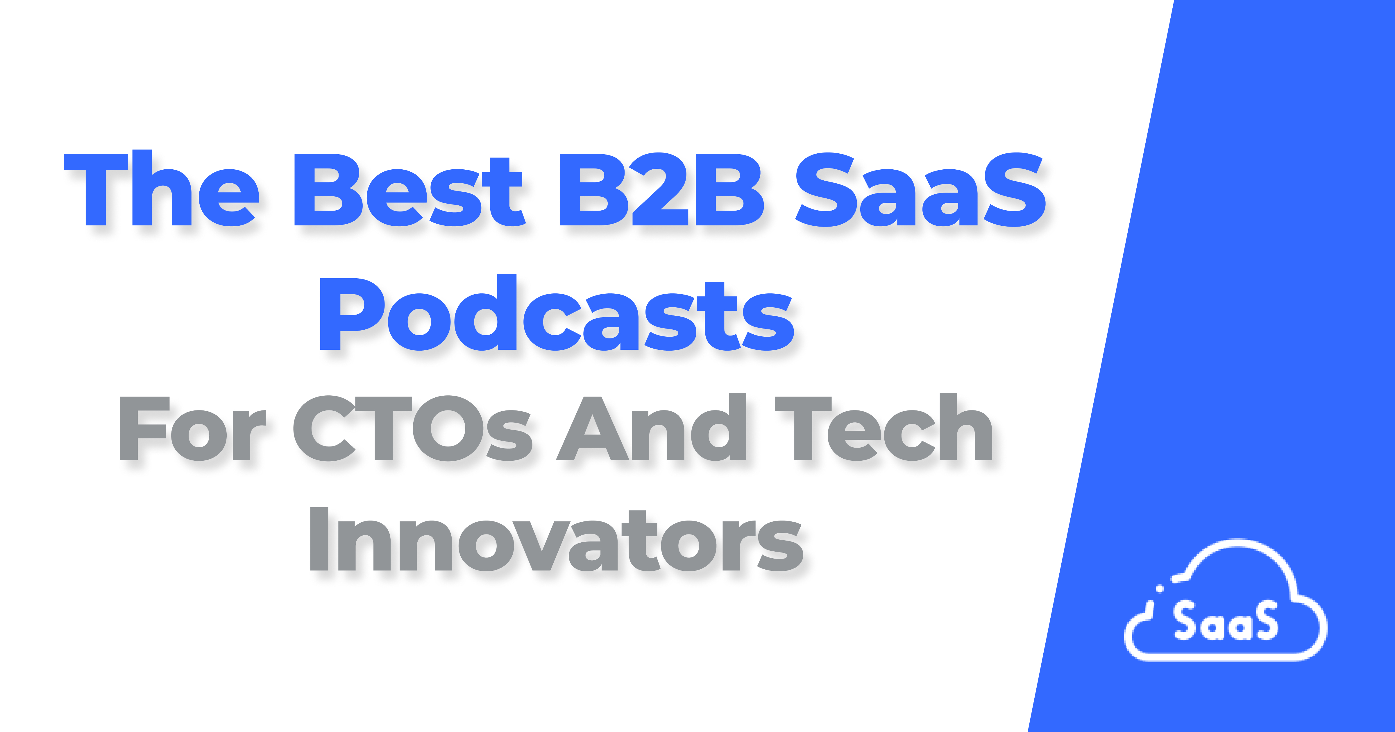The 16 Best B2B SaaS Podcasts For CTOs And Tech Innovators