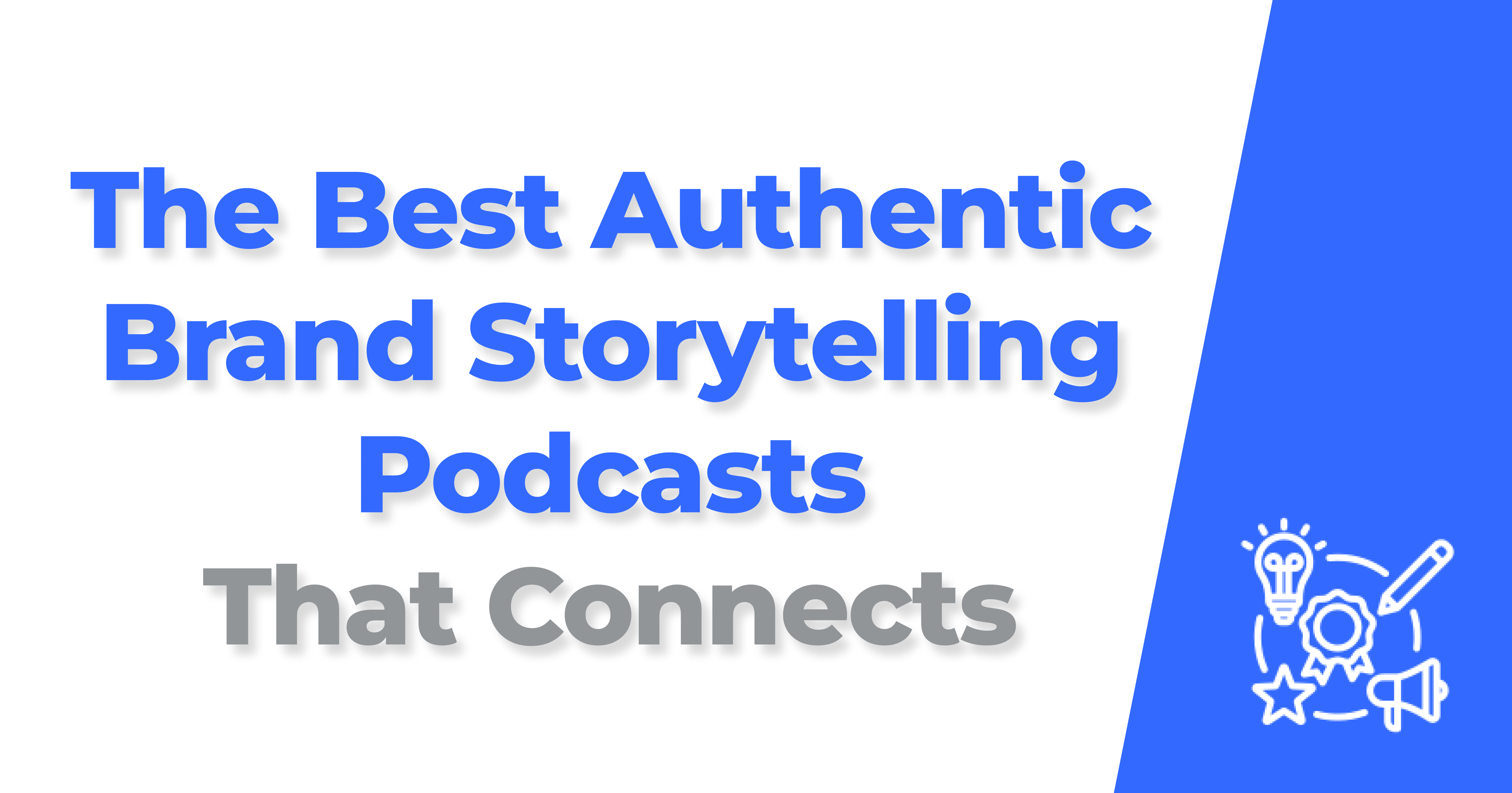 The 12 Best Authentic Brand Storytelling Podcasts That Connects