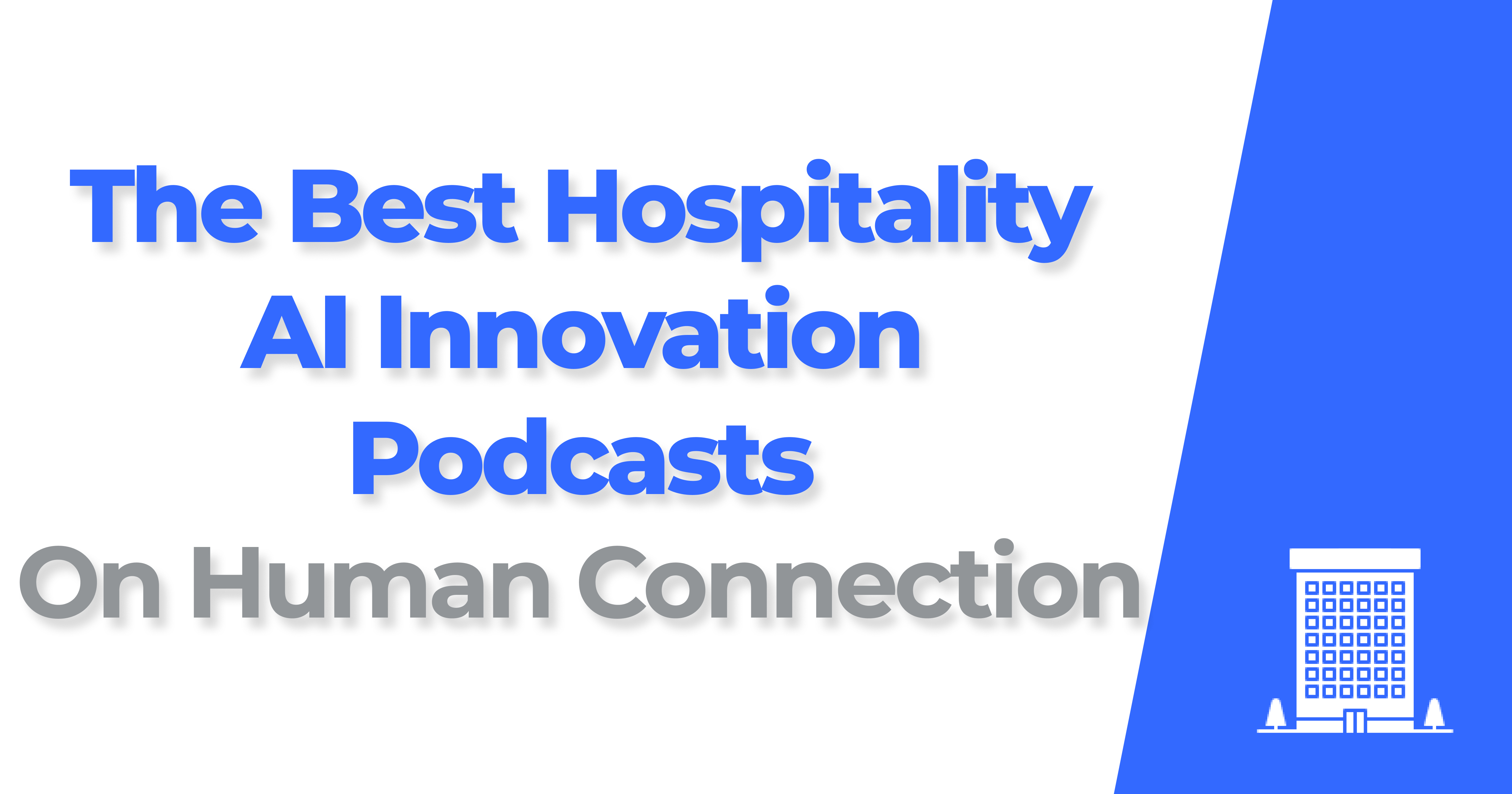 The 20 Best Hospitality AI Innovation Podcasts On Human Connection