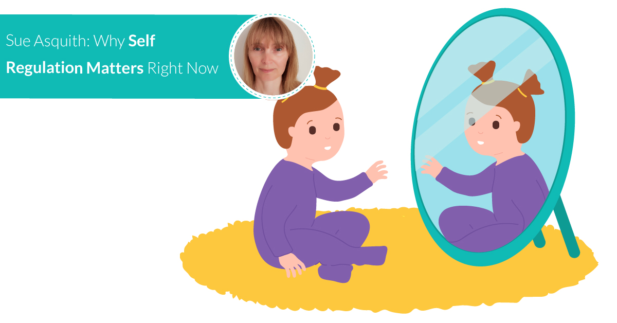 Sue Asquith: Why Self-Regulation Matters Right Now | Famly