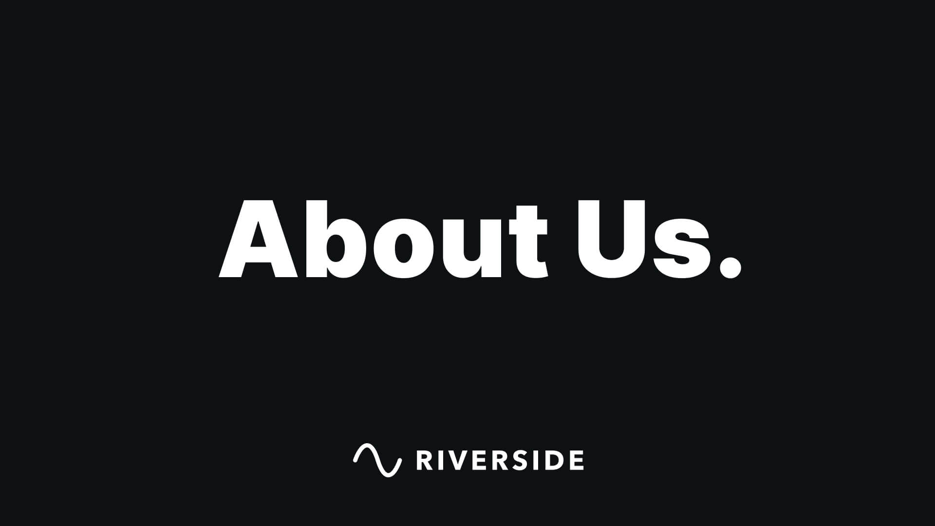 Riverside (formerly Riverside.fm) - About